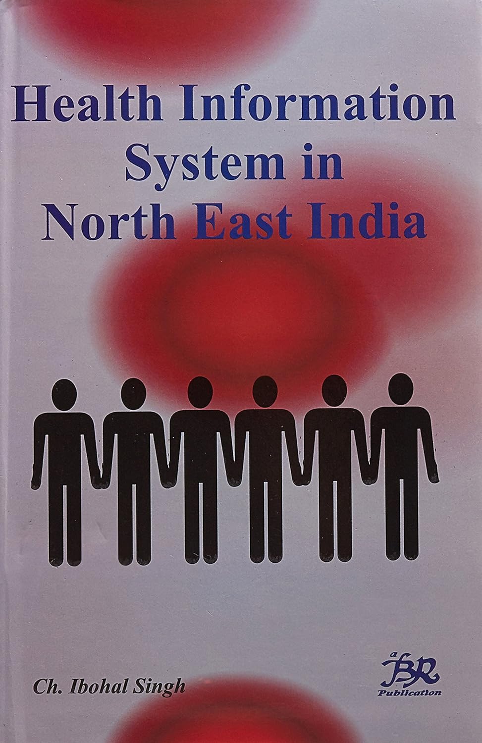 Health Information System In North East India Ch Ibohal Singh health-information-system-in-north-east-india-ch-ibohal-singh