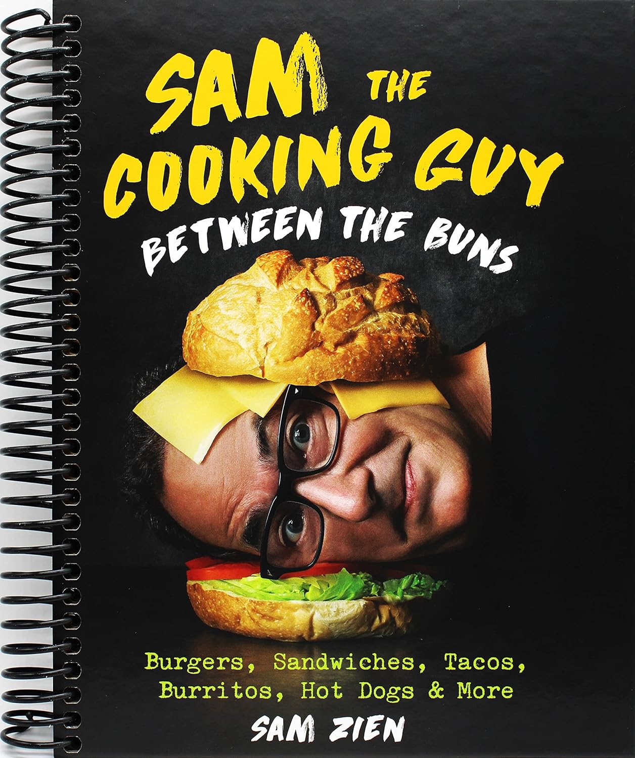 Sam the Cooking Guy: Between the Buns: Burgers, Sandwiches, Tacos ...