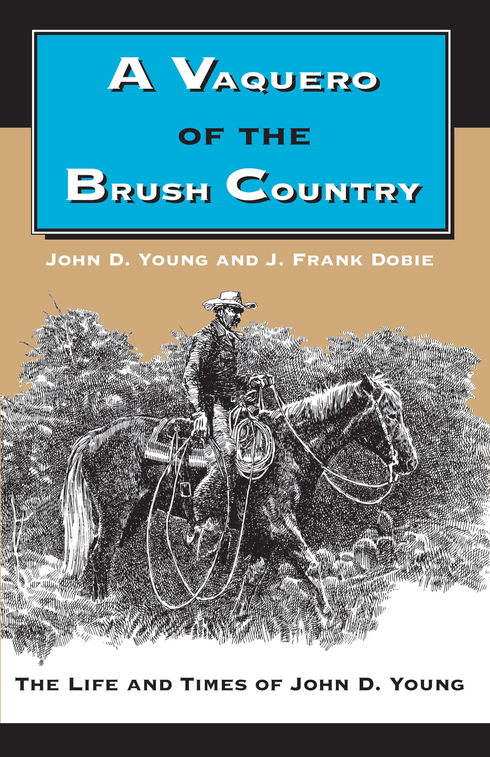 Snapklik.com : A Vaquero Of The Brush Country: The Life And Times Of John D Young