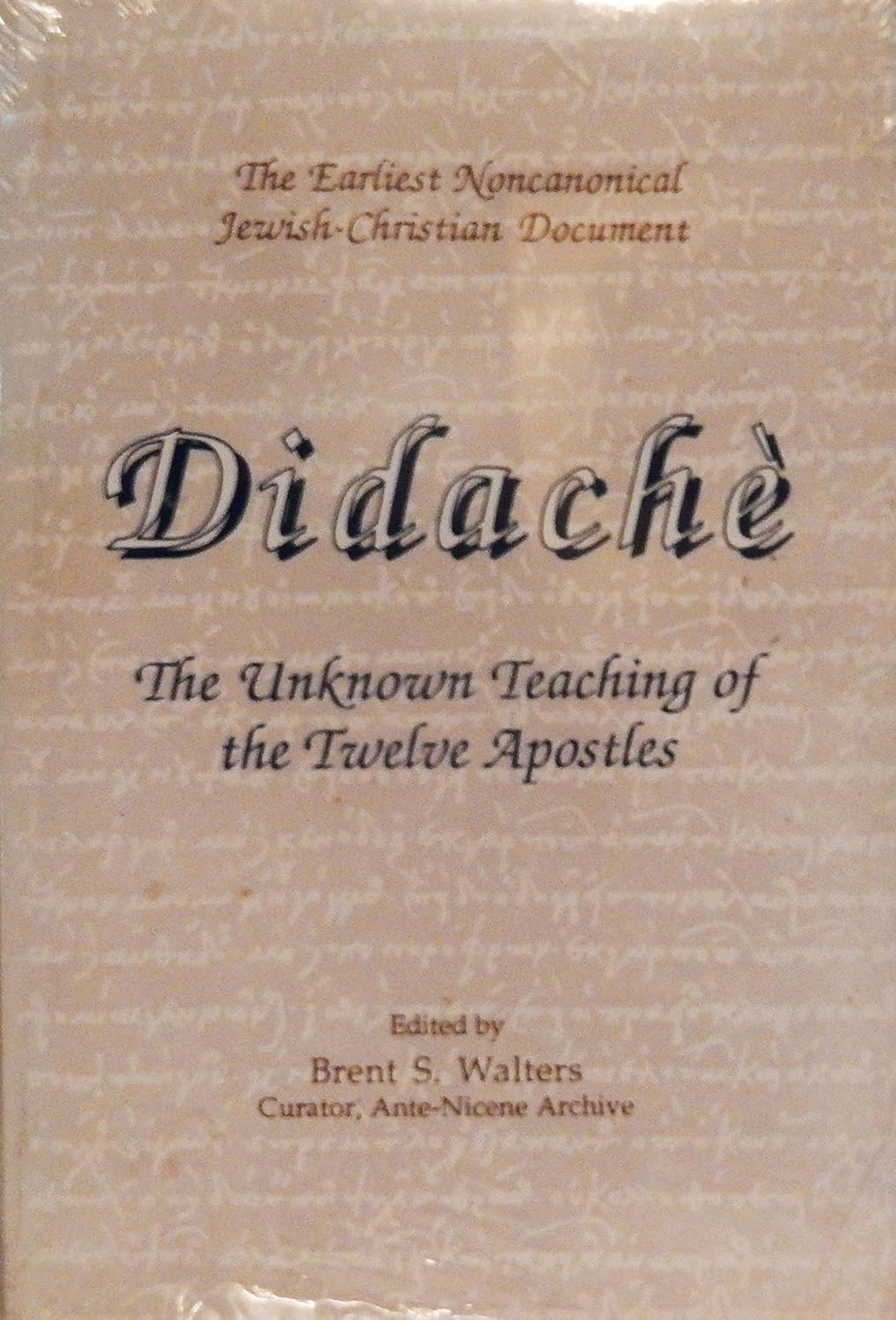 Didache: The Unknown Teaching of the Twelve Apostles: Walters, Brent S ...