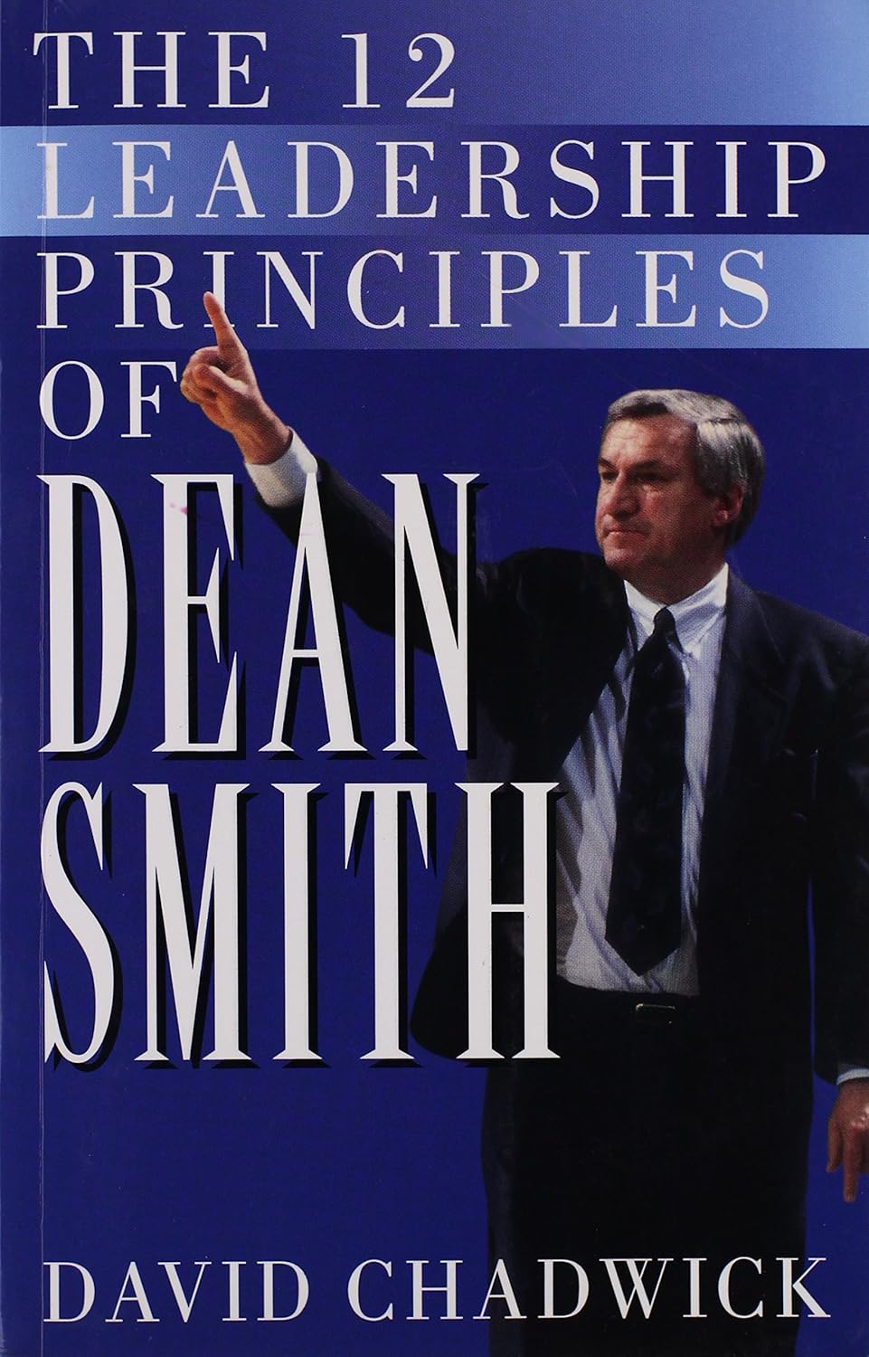 The 12 Leadership Principles of Dean Smith: David Chadwick ...