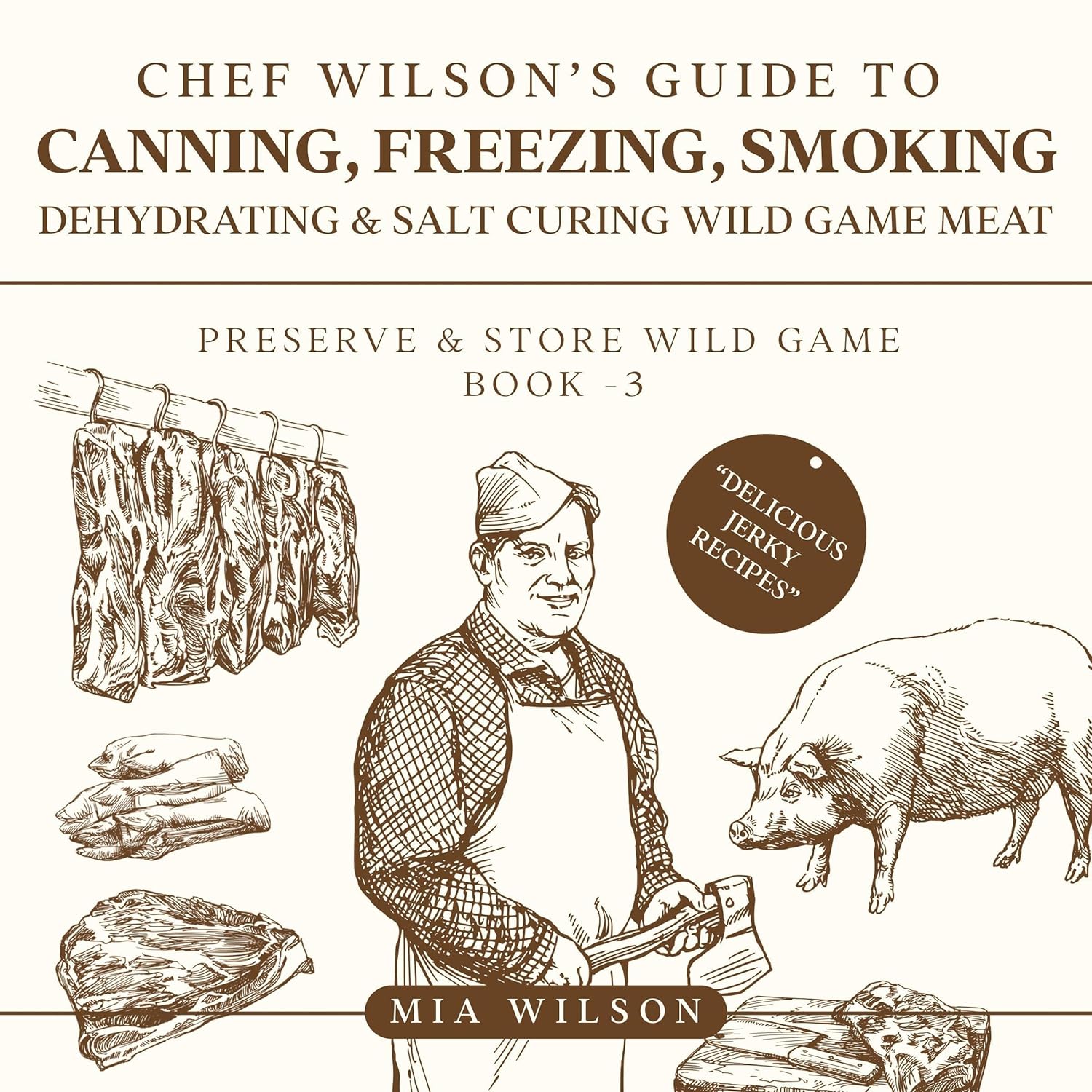 Amazon.com: Chef Wilson’s Guide to Canning, Freezing, Smoking ...