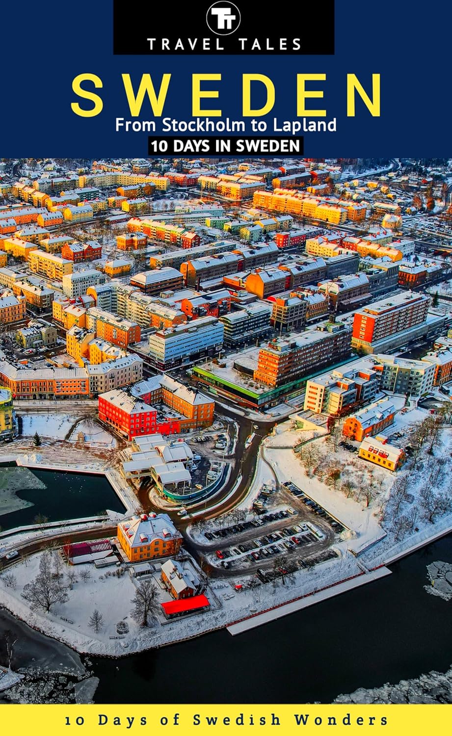 10 DAYS IN SWEDEN [Travel Guide]: From Stockholm to Lapland, 10 Days of ...