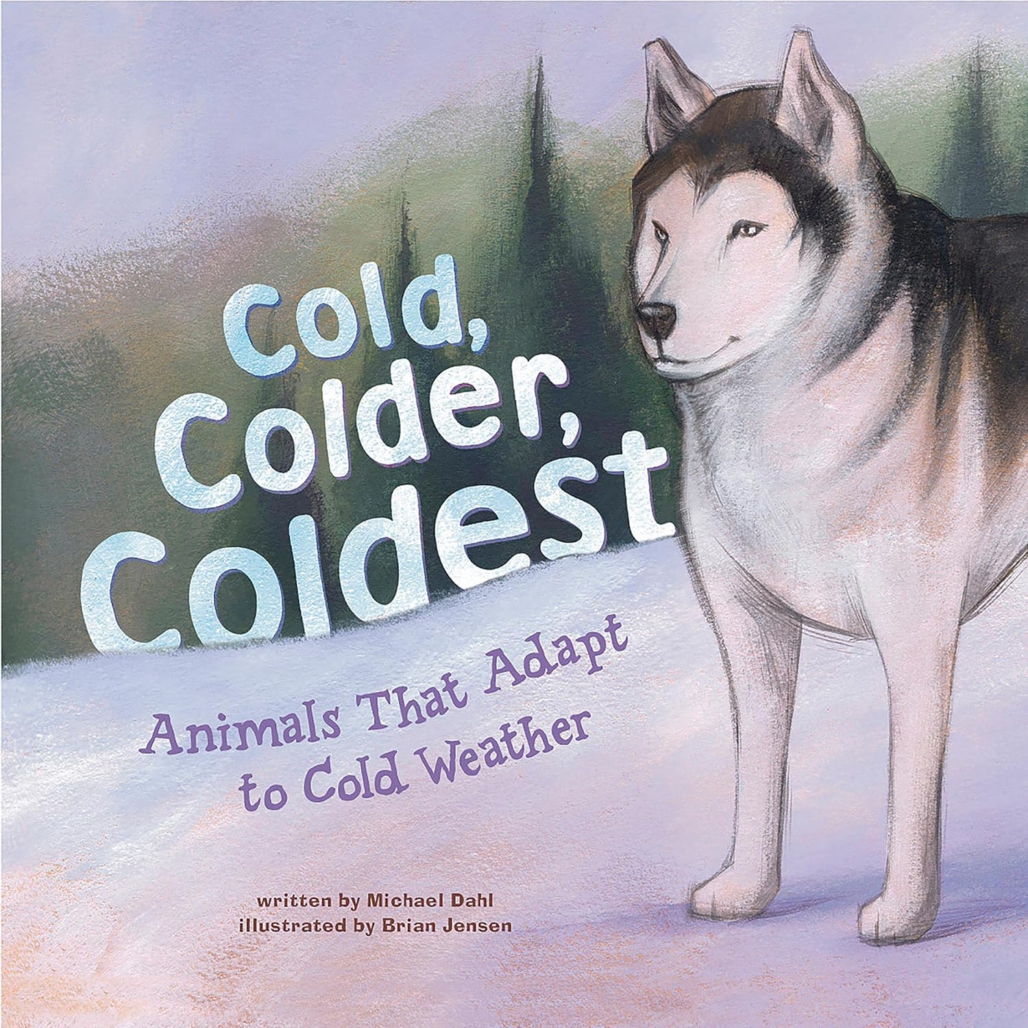 Amazon.com: Cold, Colder, Coldest: Animals That Adapt to Cold Weather ...