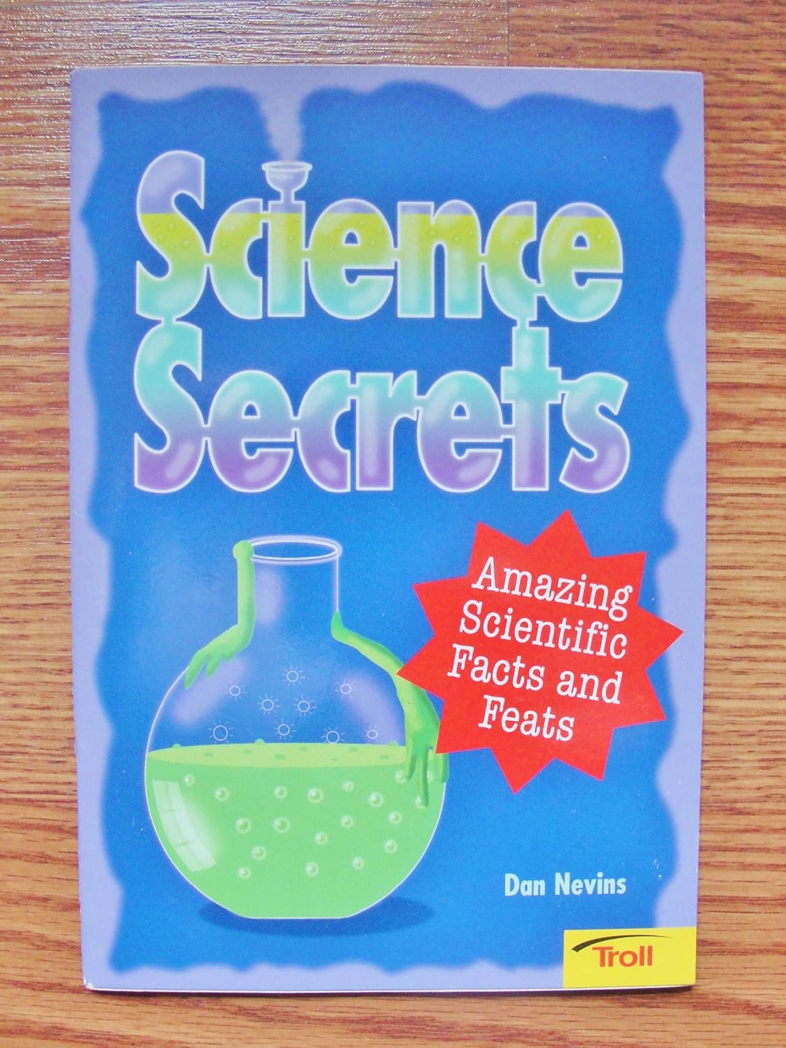 Science Secrets Amazing Scientific Facts and Feats: Dan Nevins ...