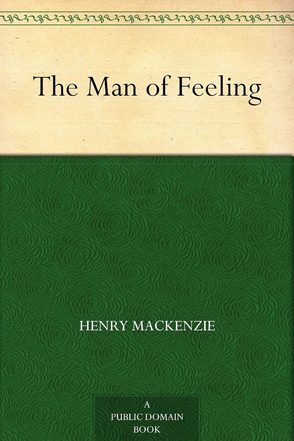 The Man of Feeling - Kindle edition by Mackenzie, Henry. Literature ...
