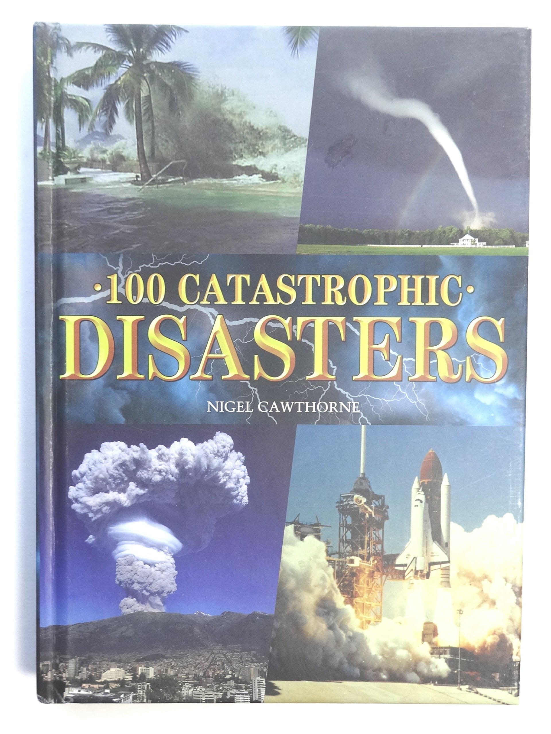 100 Catastrophic Disasters: Nigel Cawthorne: 9780760775783: Amazon.com ...
