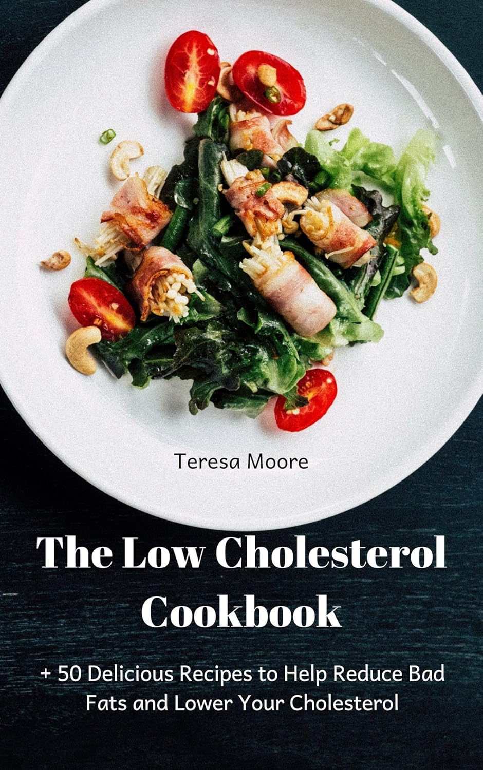 The Low Cholesterol Cookbook: + 50 Delicious Recipes to Help Reduce Bad ...