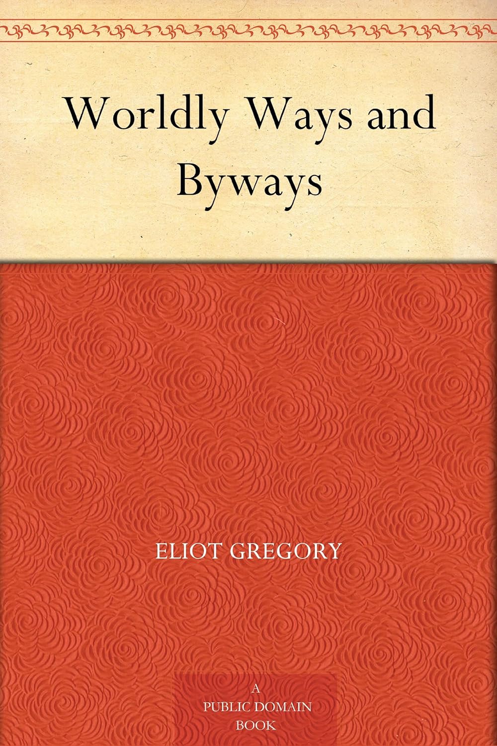 Amazon.com: Worldly Ways and Byways eBook : Gregory, Eliot: Kindle Store