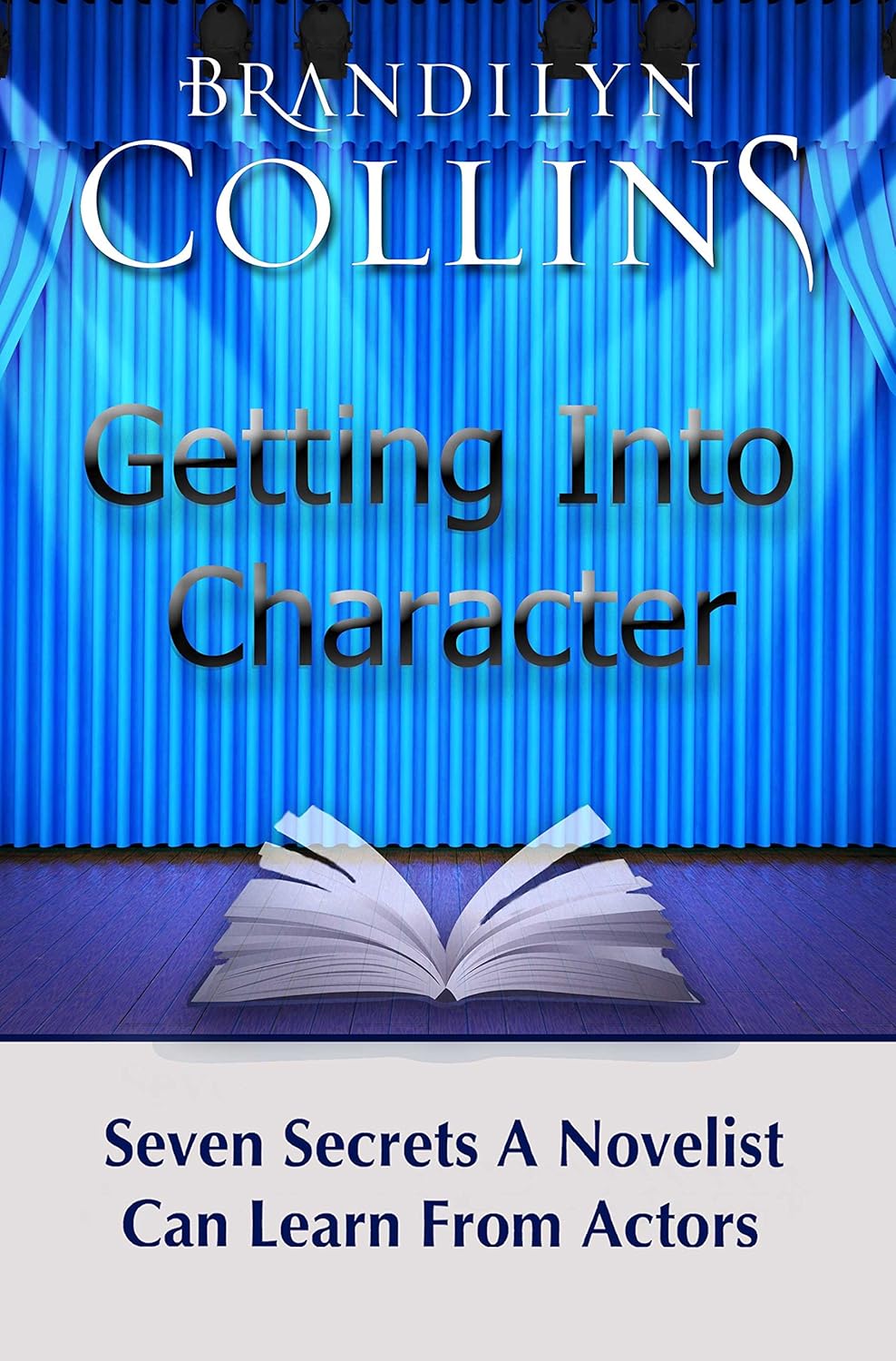 Getting Into Character: Seven Secrets A Novelist Can Learn From Actors ...
