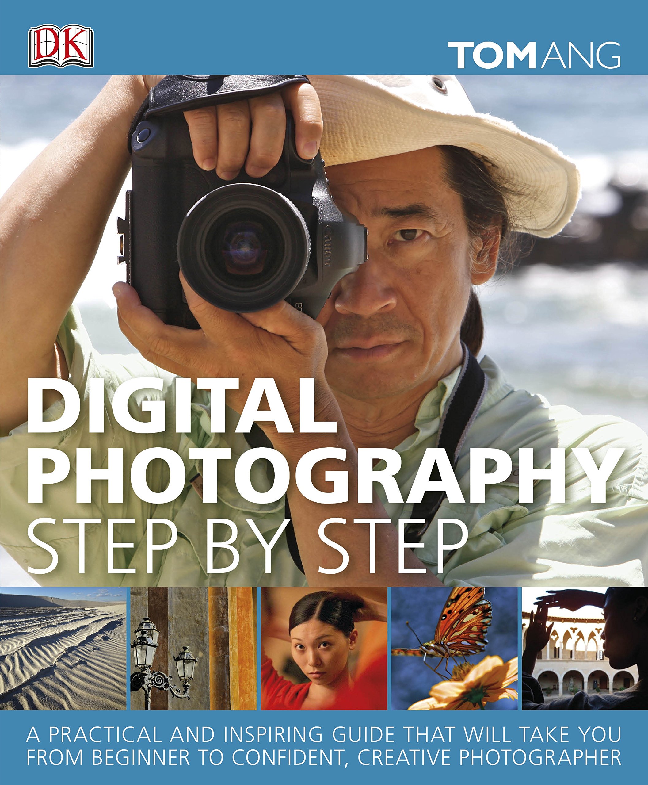 Digital Photography Step by Step: A Practical and Inspiring Guide That ...