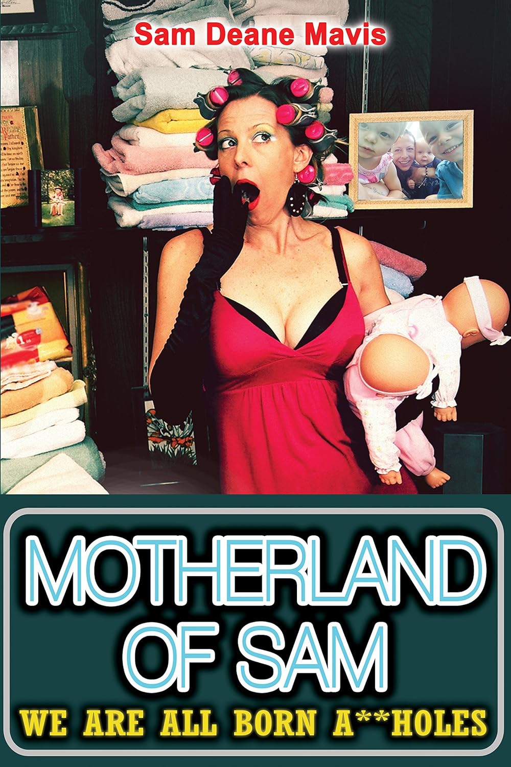 Motherland Of Sam: We Are All Born A**holes - Kindle edition by Mavis, Sam Deane. Humor ...