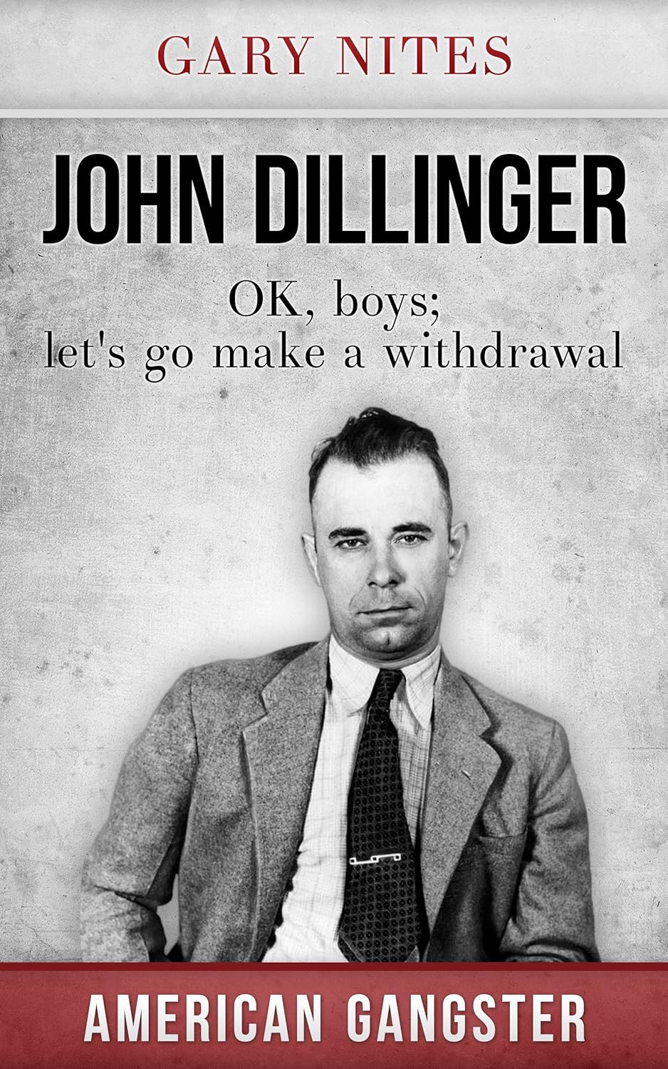 John Dillinger: OK boys; let's go make a withdrawal (American Gangster ...