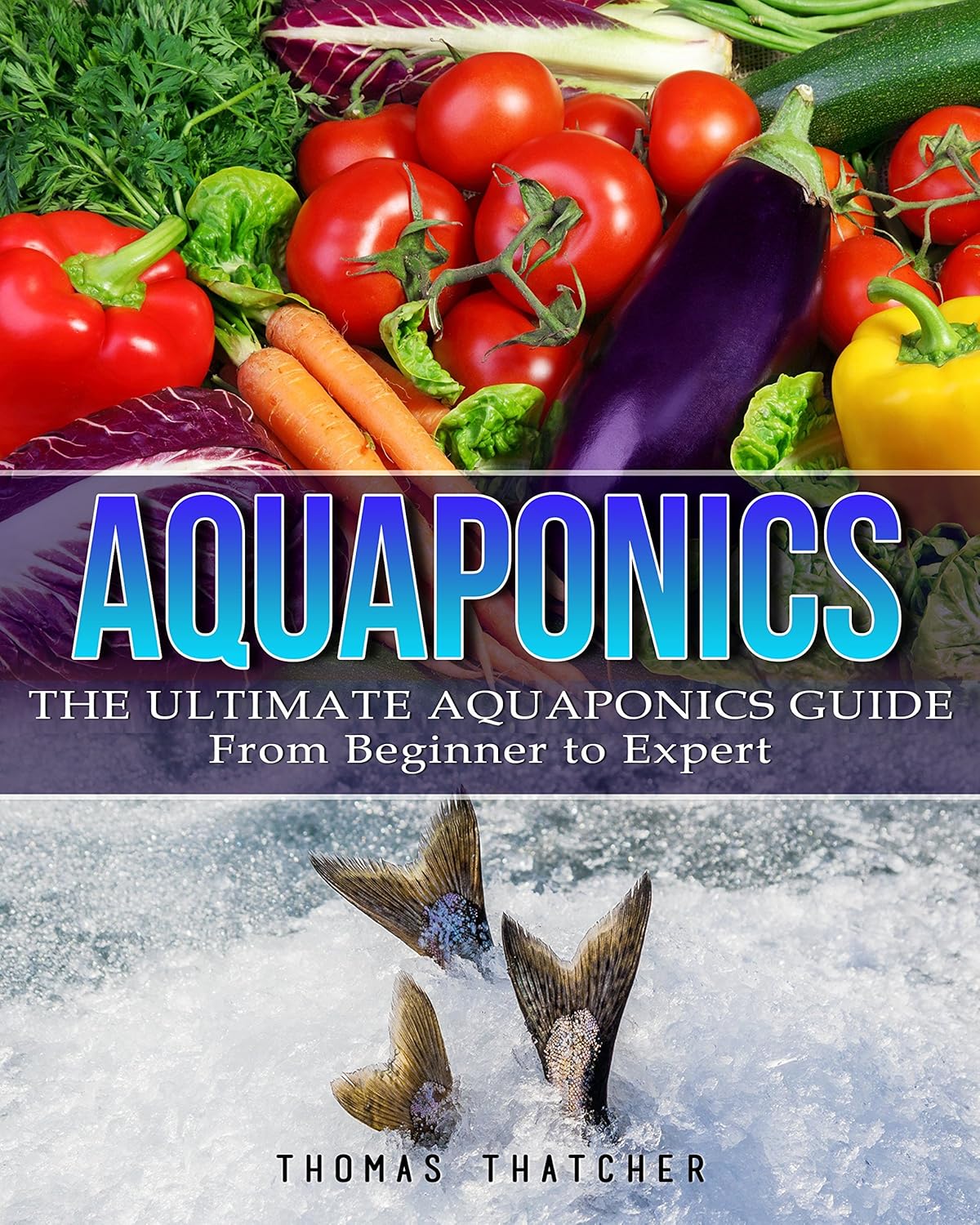 Aquaponics: The Ultimate Aquaponics Guide - From Beginner To Expert ...