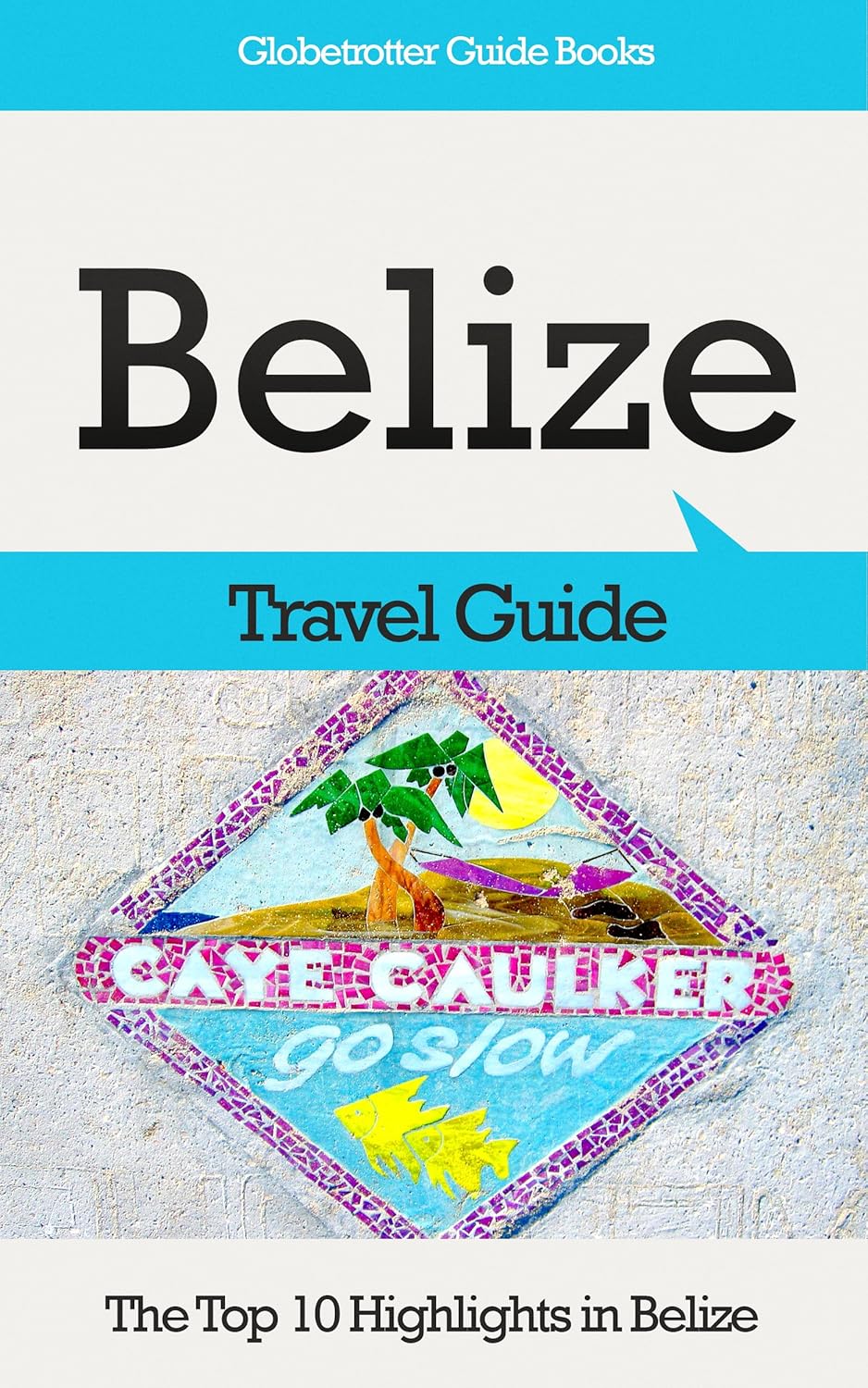 Amazon.com: Belize Travel Guide: The Top 10 Highlights in Belize ...