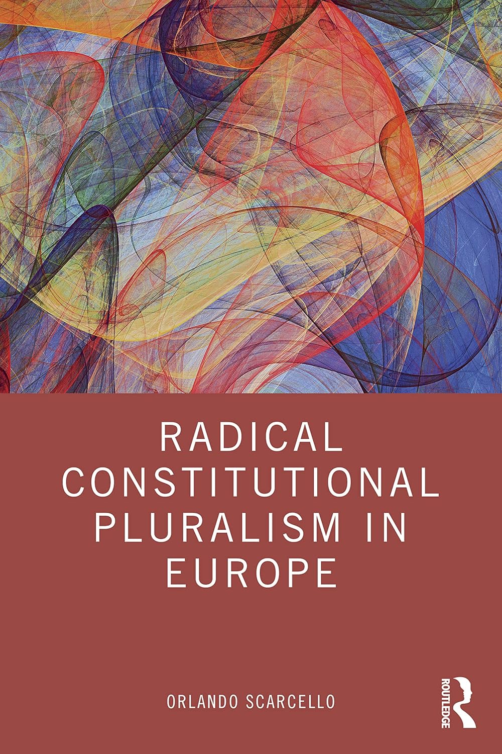 Radical Constitutional Pluralism in Europe: Scarcello, Orlando ...