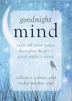 Goodnight Mind: Turn Off Your... by Carney PhD, Colleen E.