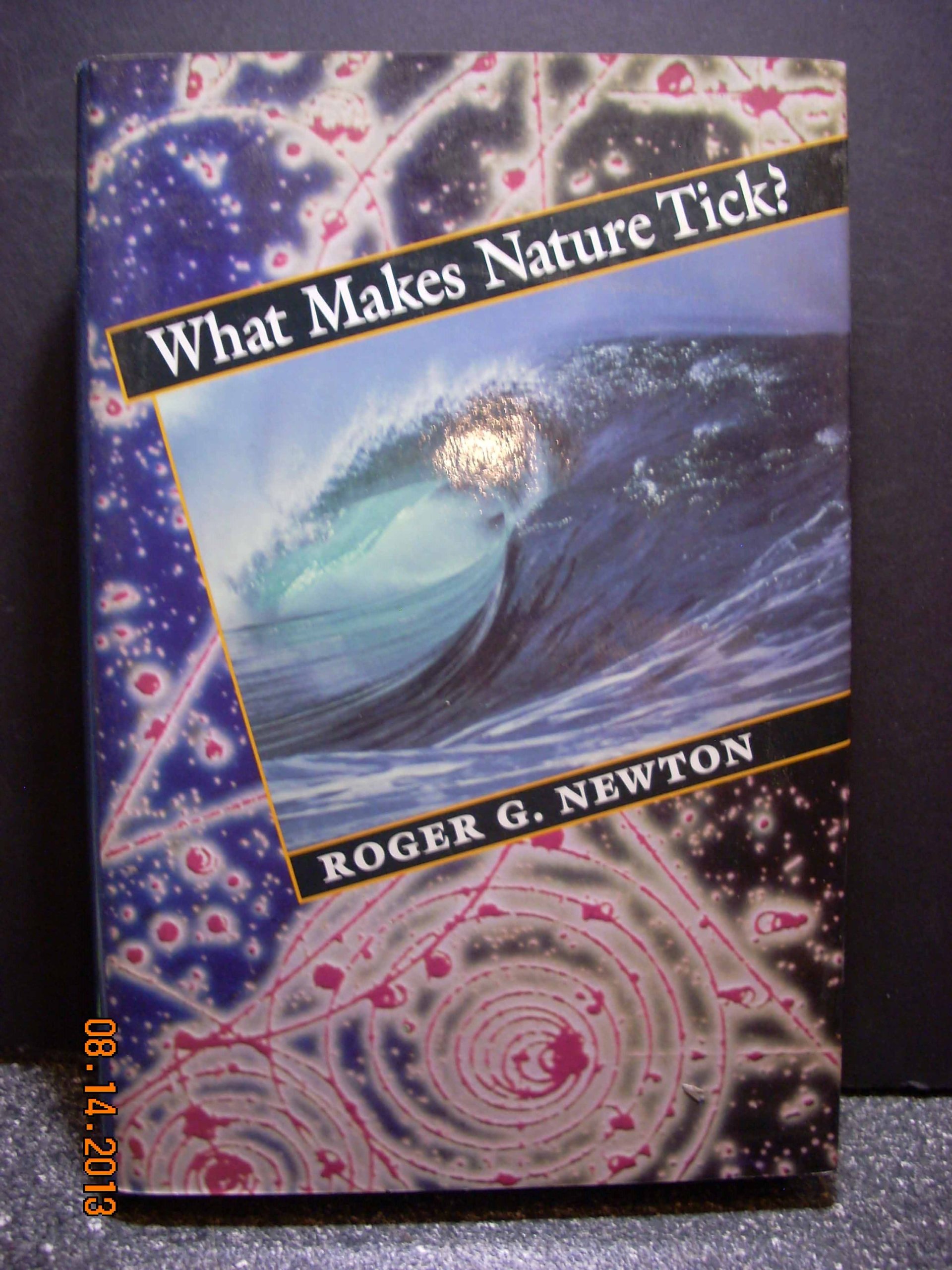 What Makes Nature Tick?: Newton, Roger G.: 9780674950856: Amazon.com: Books