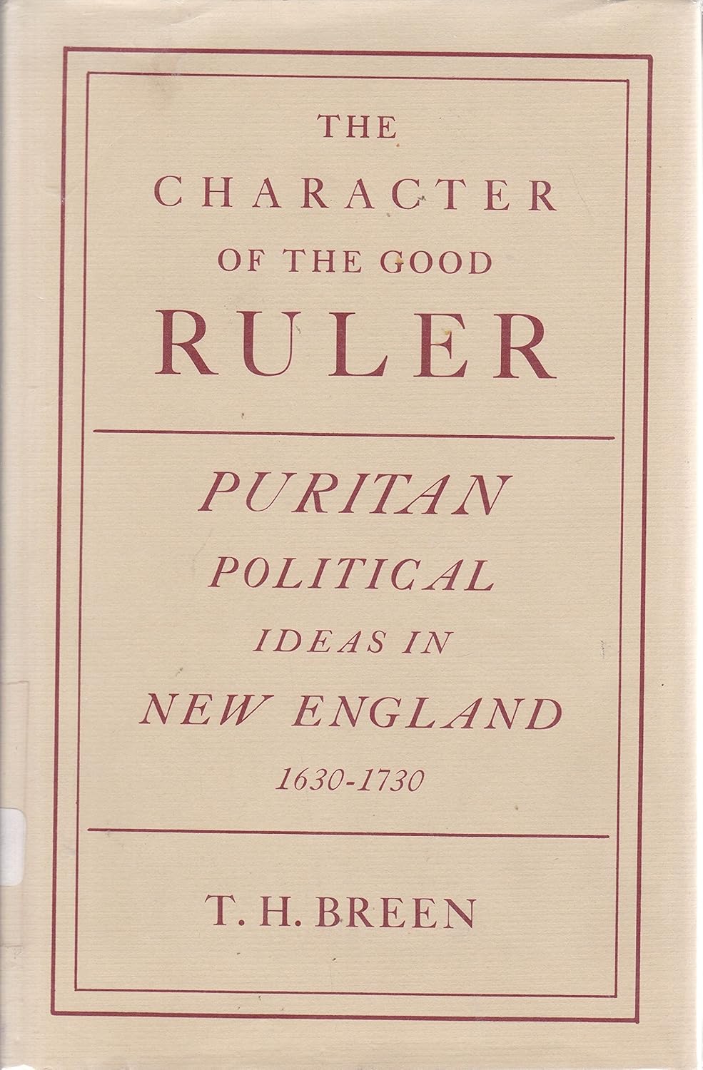 The character of the good ruler;: A study of Puritan political ideas in ...