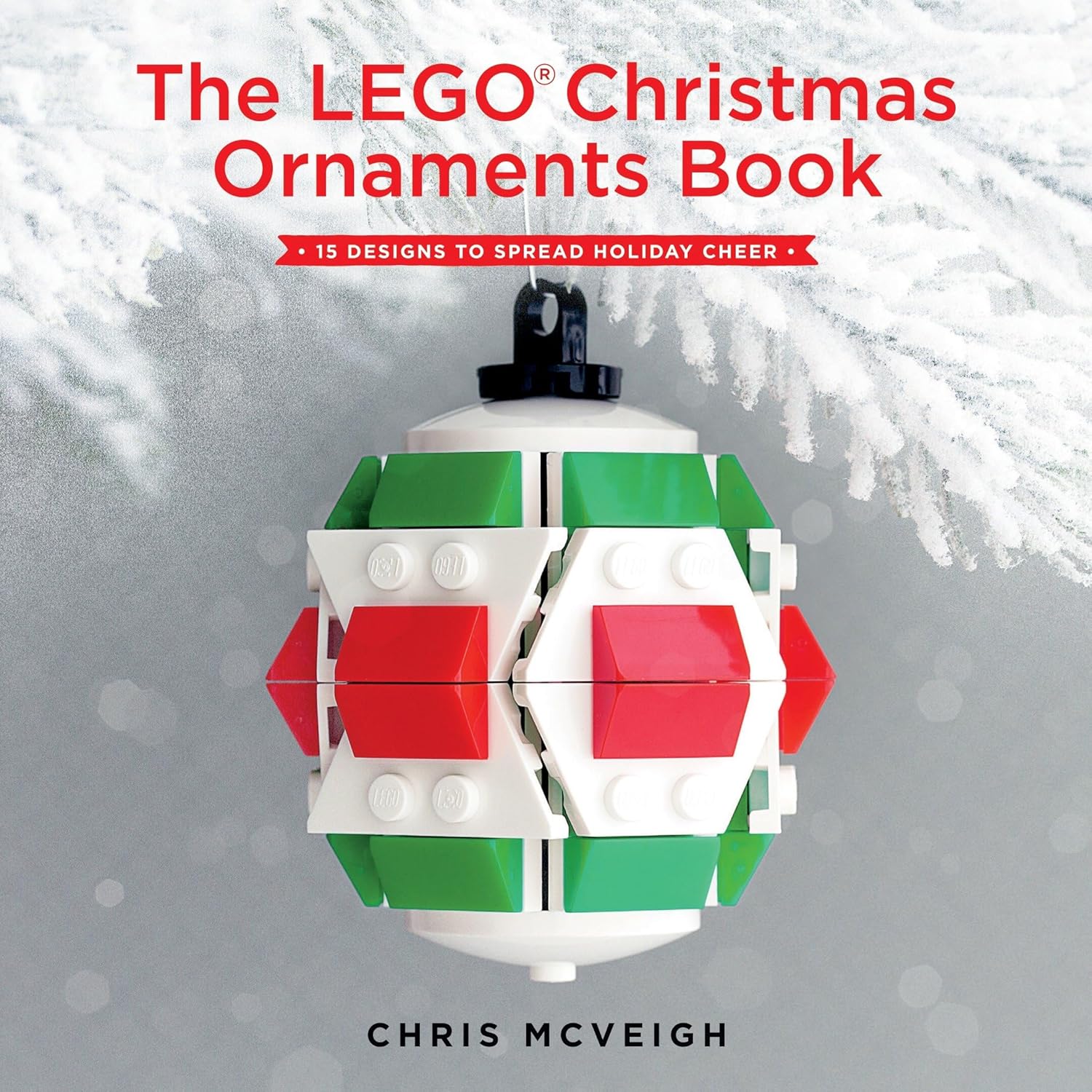 The LEGO Christmas Ornaments Book: 15 Designs to Spread Holiday Cheer ...
