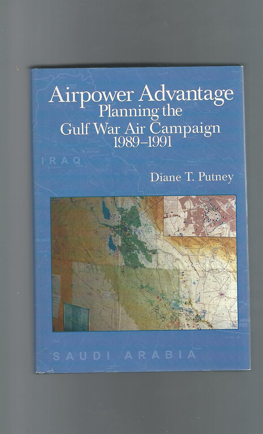 Airpower Advantage; Planning the Gulf War Air Campaign, 1989-1991 ...