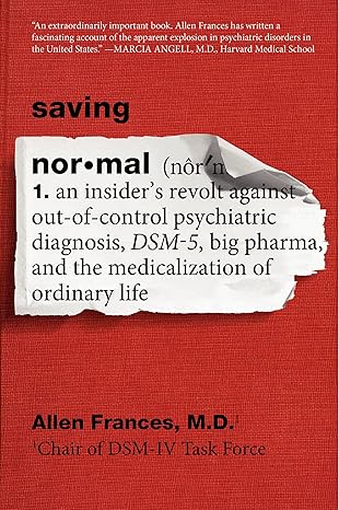 Saving Normal: An Insider's Revolt against Out-of-Control Psychiatric ...
