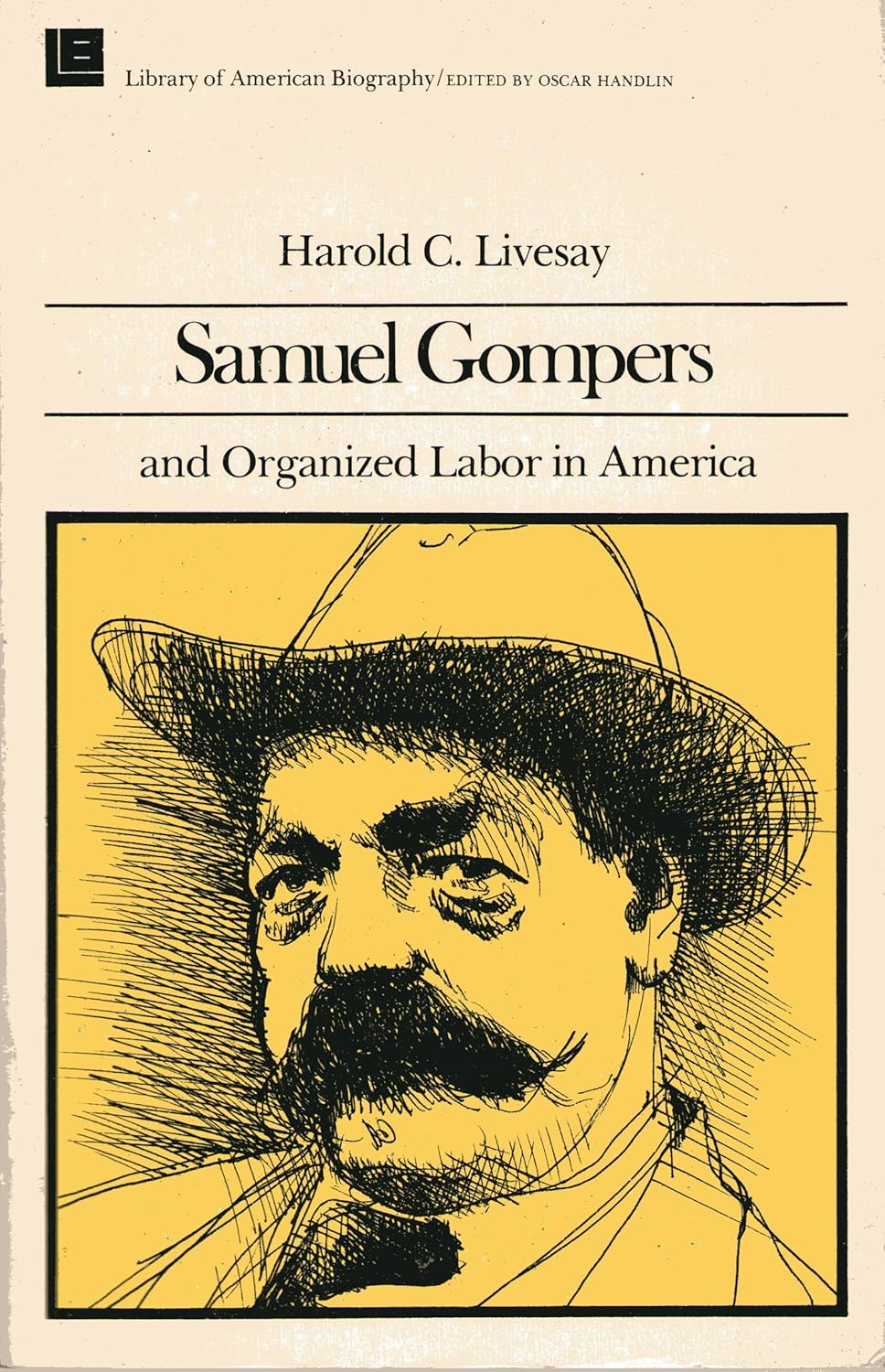 Samuel Gompers and Organized Labor In America: Harold Livesay, Oscar ...