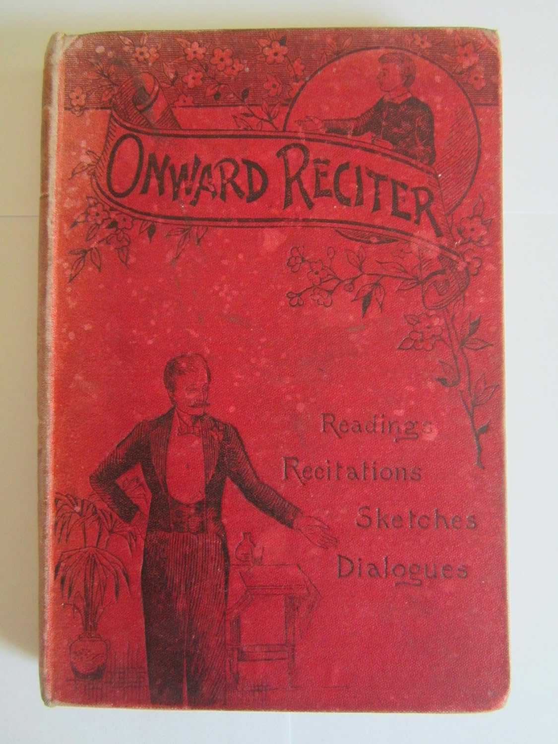 Onward Reciter. A Choice Collection of Recitations, Readings and ...