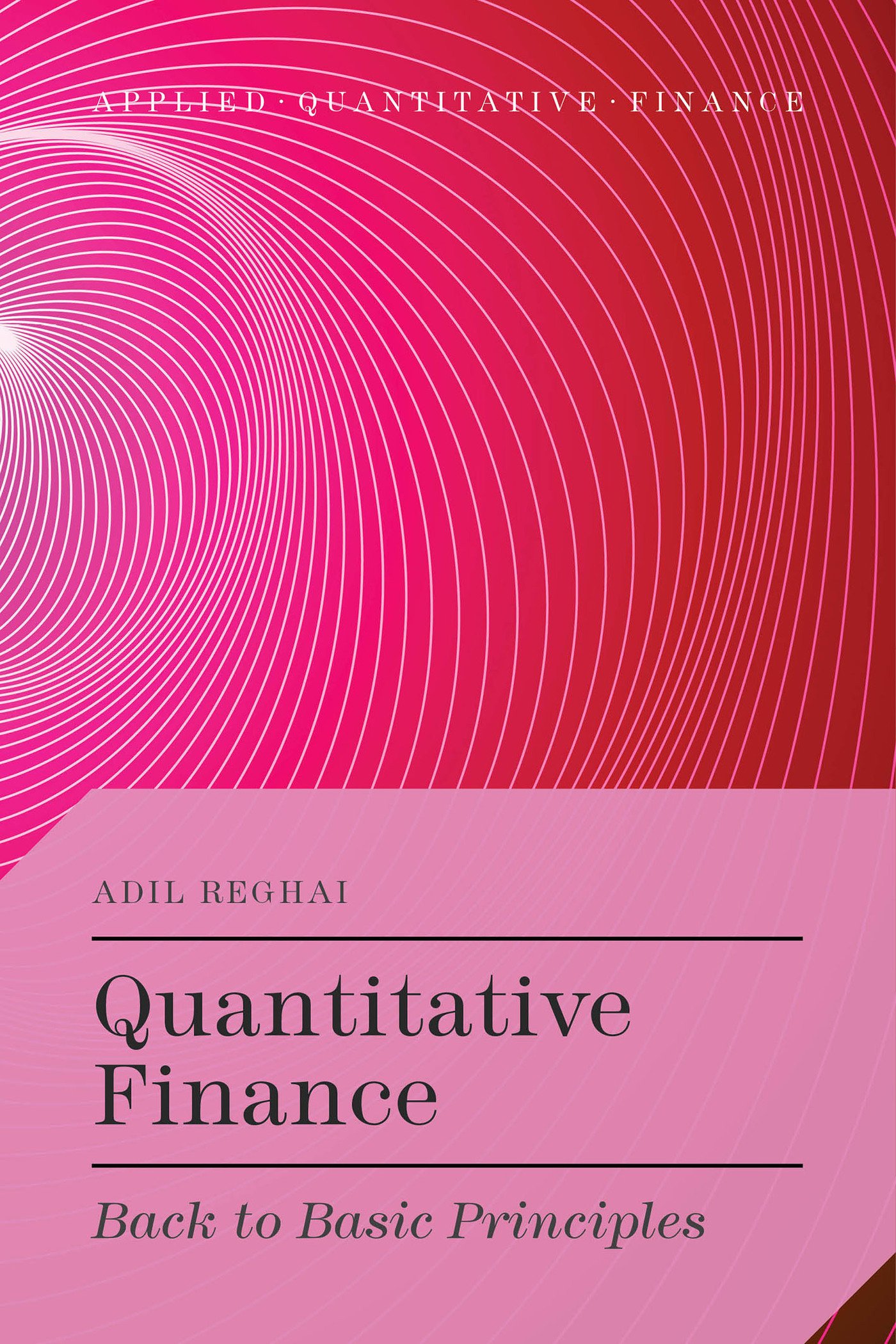 Quantitative Finance: Back to Basic Principles (Applied Quantitative ...