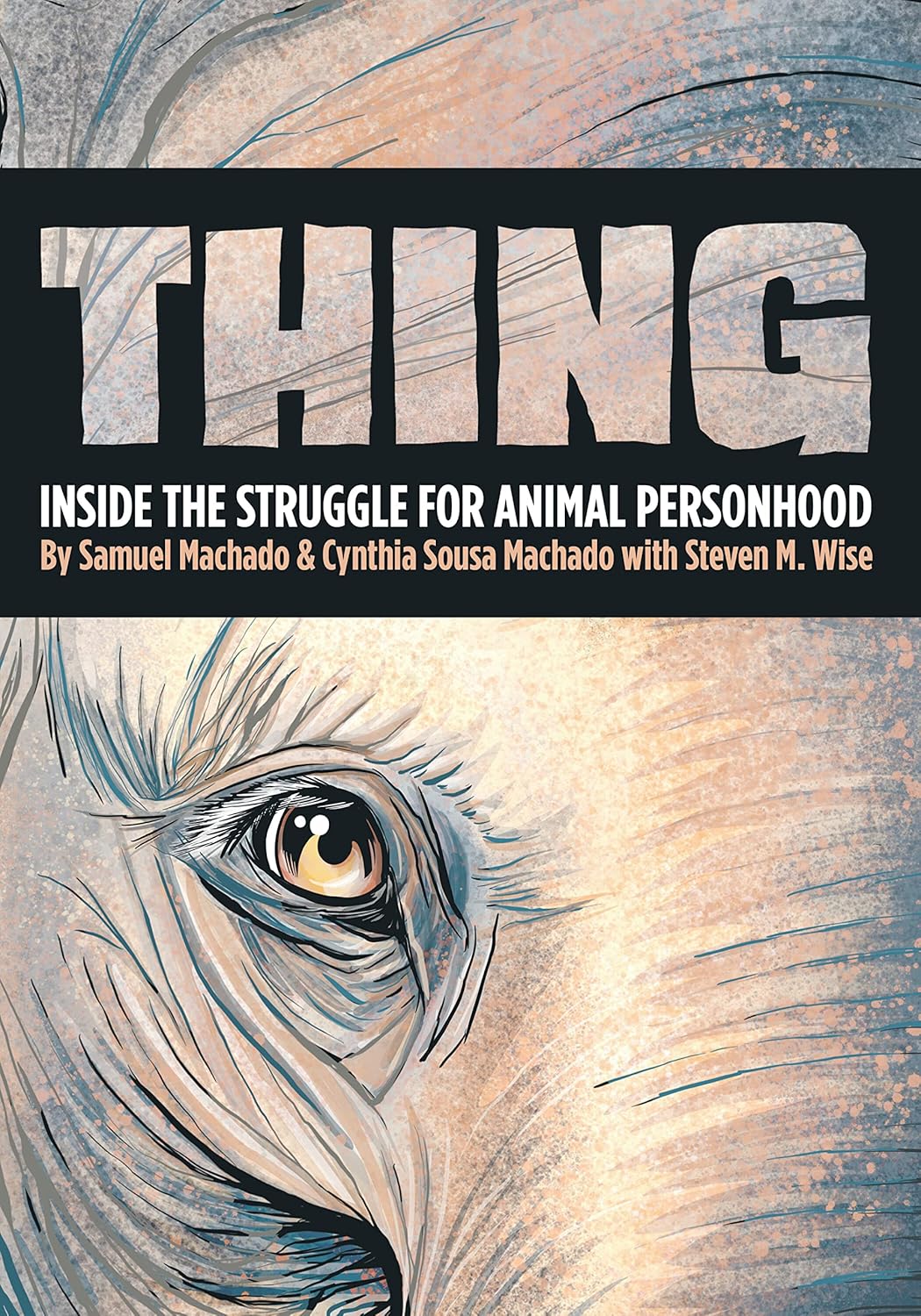 Thing: Inside the Struggle for Animal Personhood , Machado, Sam ...