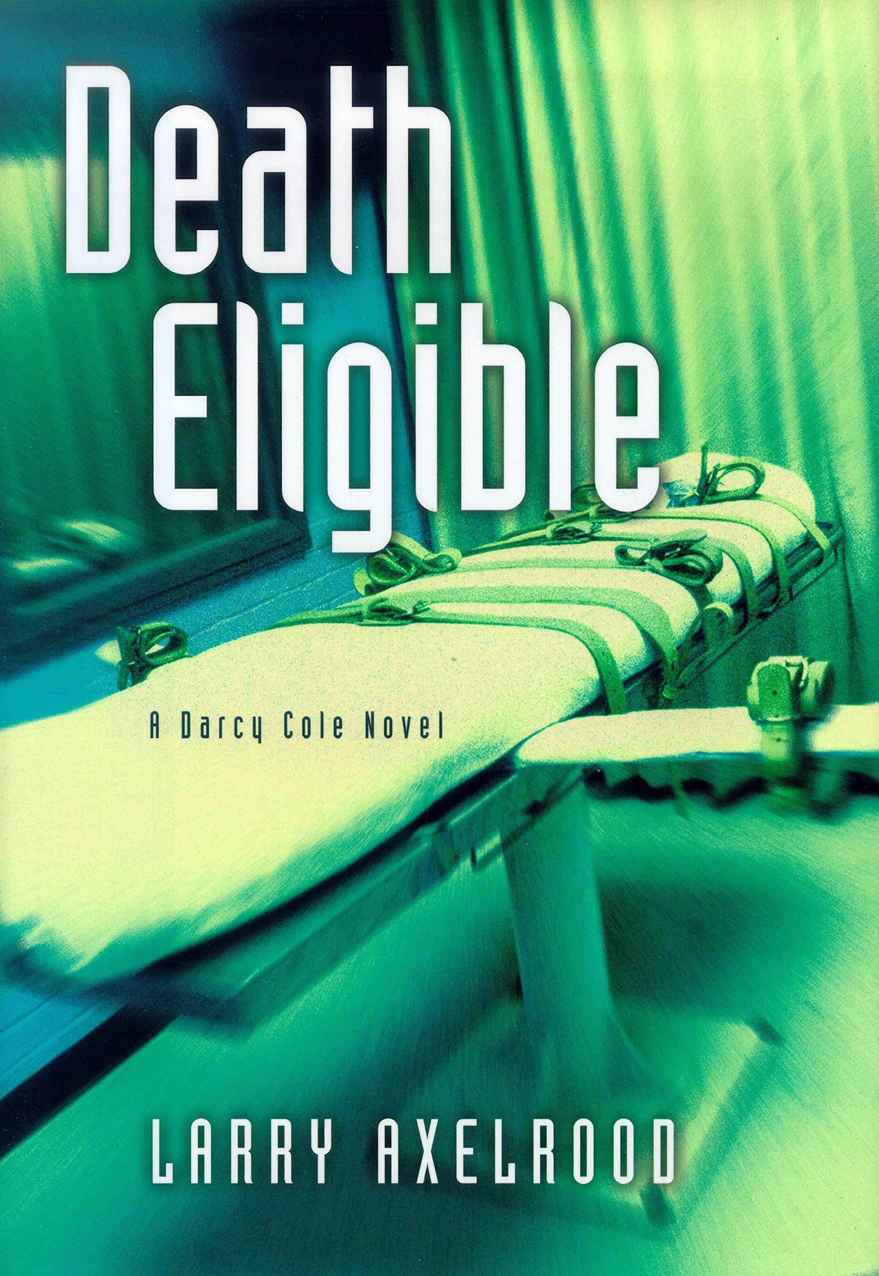 Death Eligible (A Darcy Cole Novel, 3): Axelrood, Larry: 9781684420964 ...