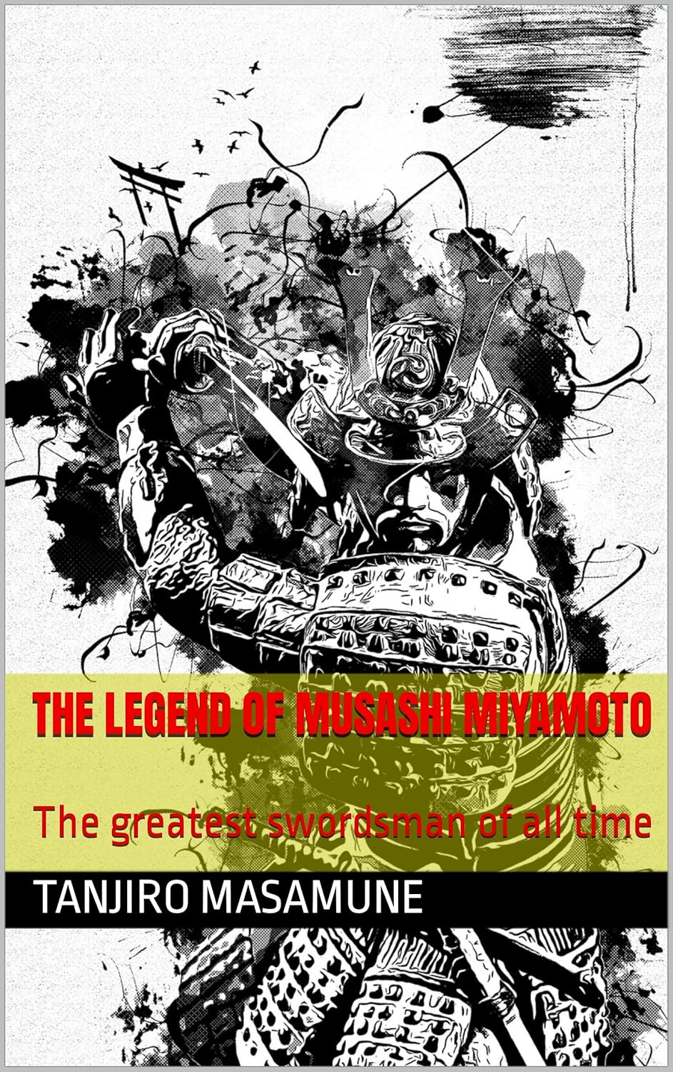 THE LEGEND OF MUSASHI MIYAMOTO: The greatest swordsman of all time ...