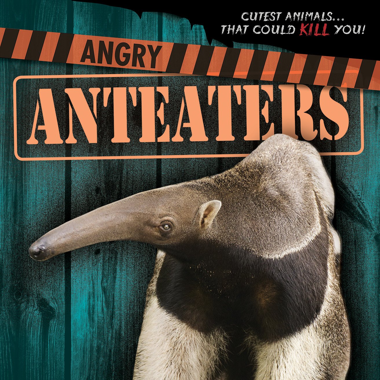 Angry Anteaters (Cutest Animals... That Could Kill You!, 2): Snyder ...