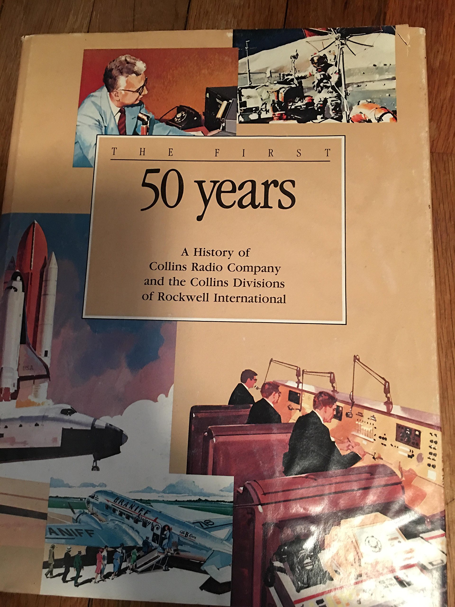 Buy The First 50 Years: A History of Collins Radio Company and the ...