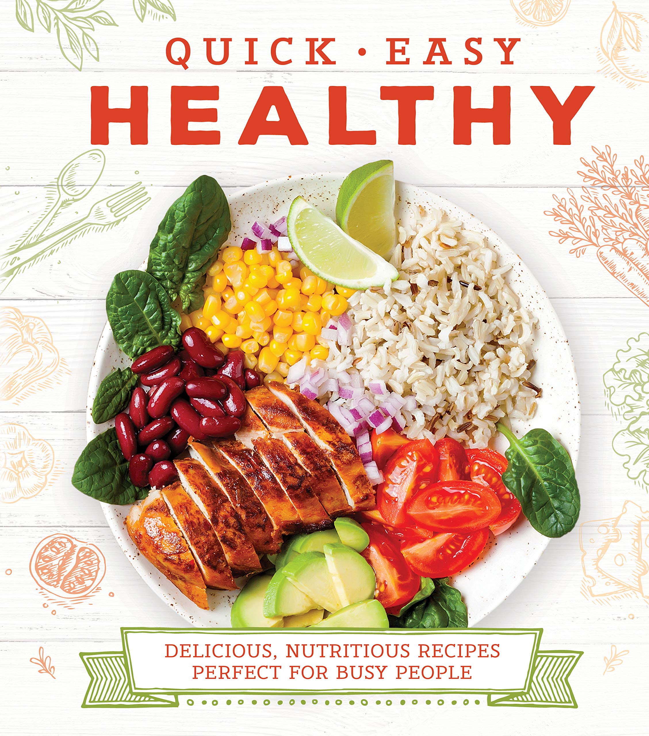 Quick Easy Healthy: Delicious, Nutritious Recipes Perfect for Busy ...