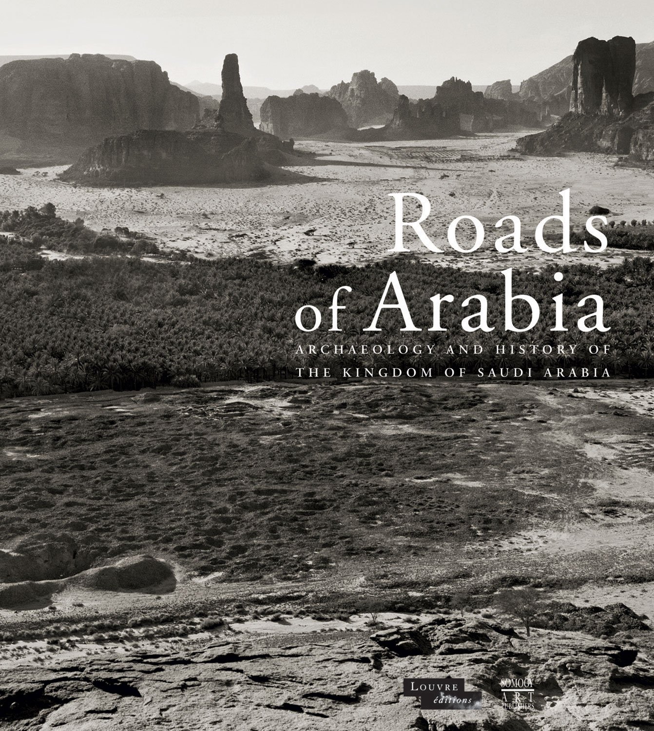 Roads of Arabia: Archaeology and History of the Kingdom of Saudi Arabia ...