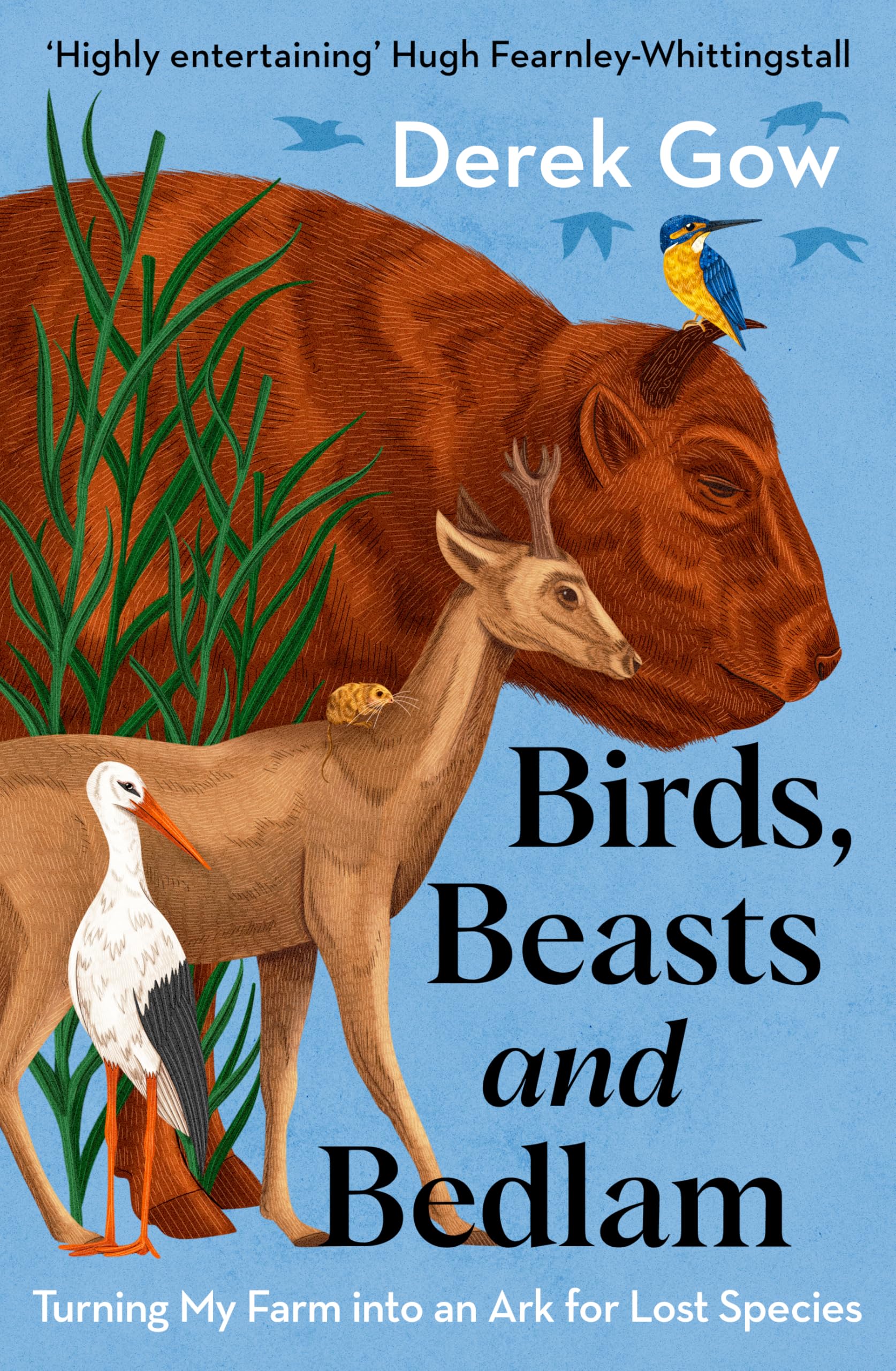 Birds, Beasts and Bedlam: Turning My Farm into an Ark for Lost Species ...