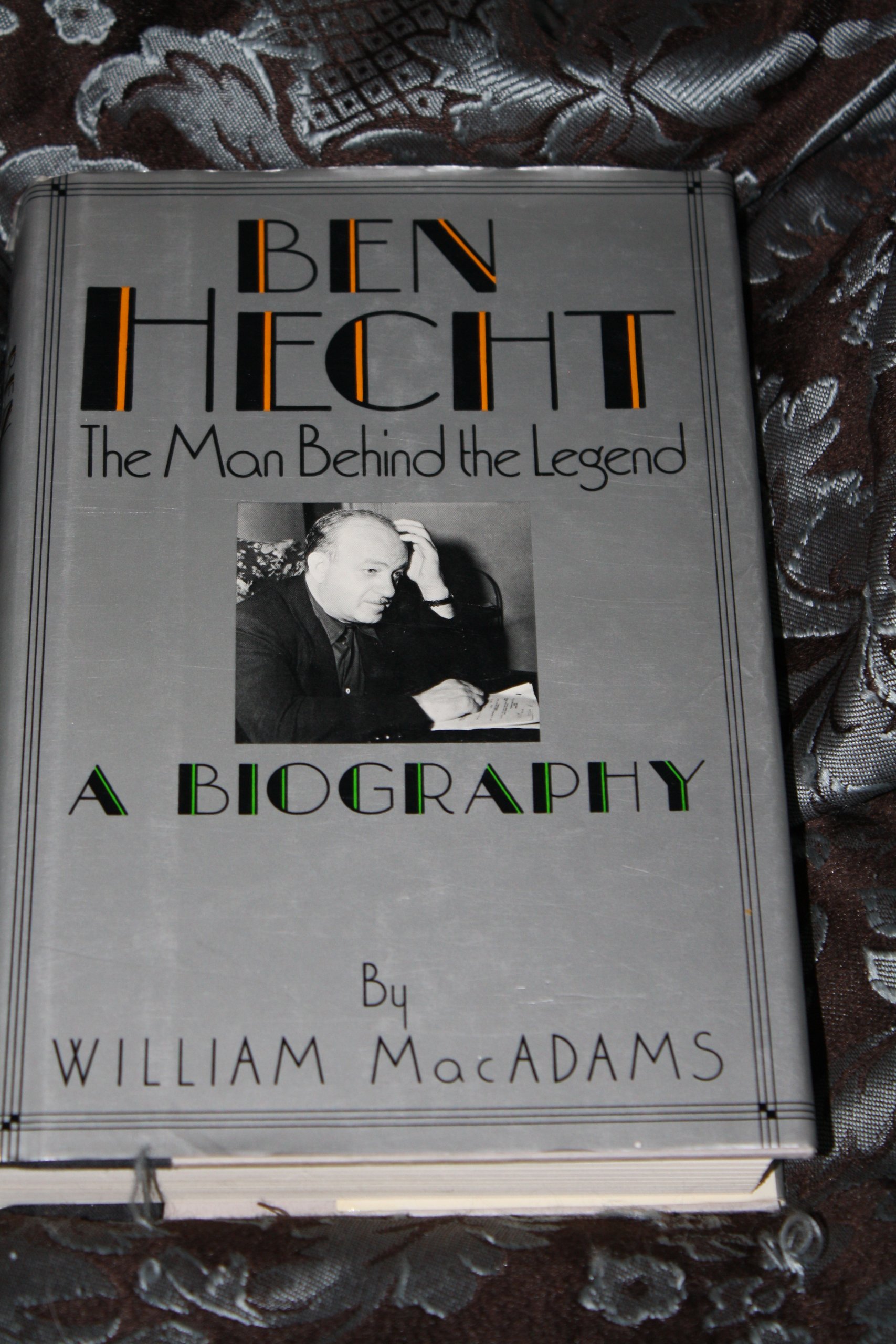 Ben Hecht: The Man Behind the Legend: MacAdams, William: 9780684189802 ...