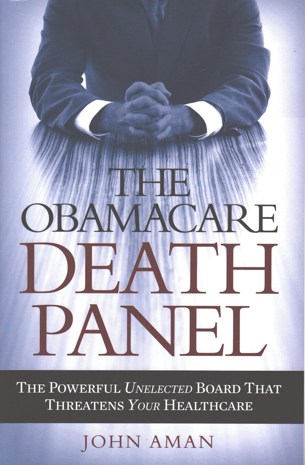 The Obamacare Death Panel: John Aman: 9781929626137: Amazon.com: Books