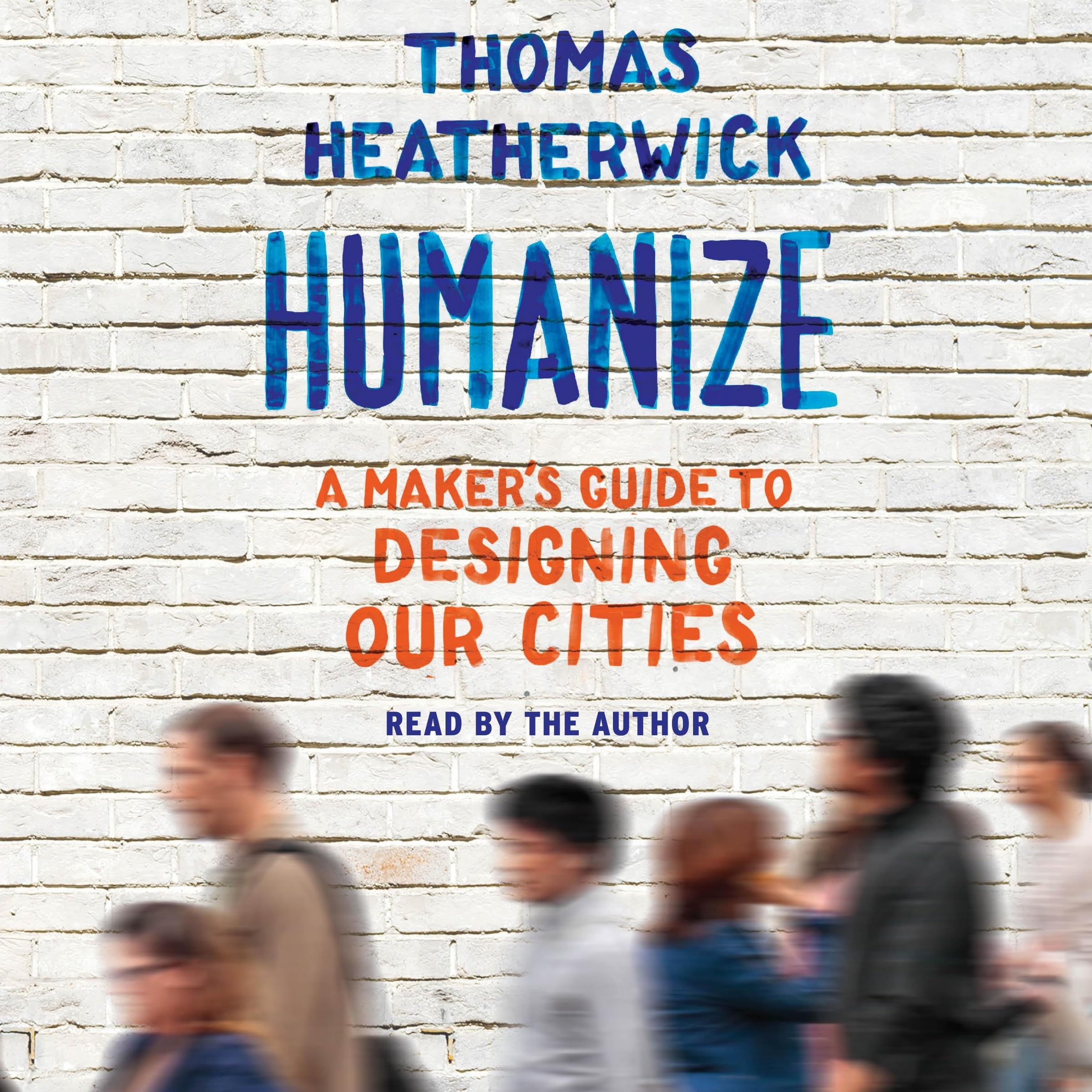 Humanize: A Maker’s Guide to Designing Our Cities: Amazon.co.uk ...