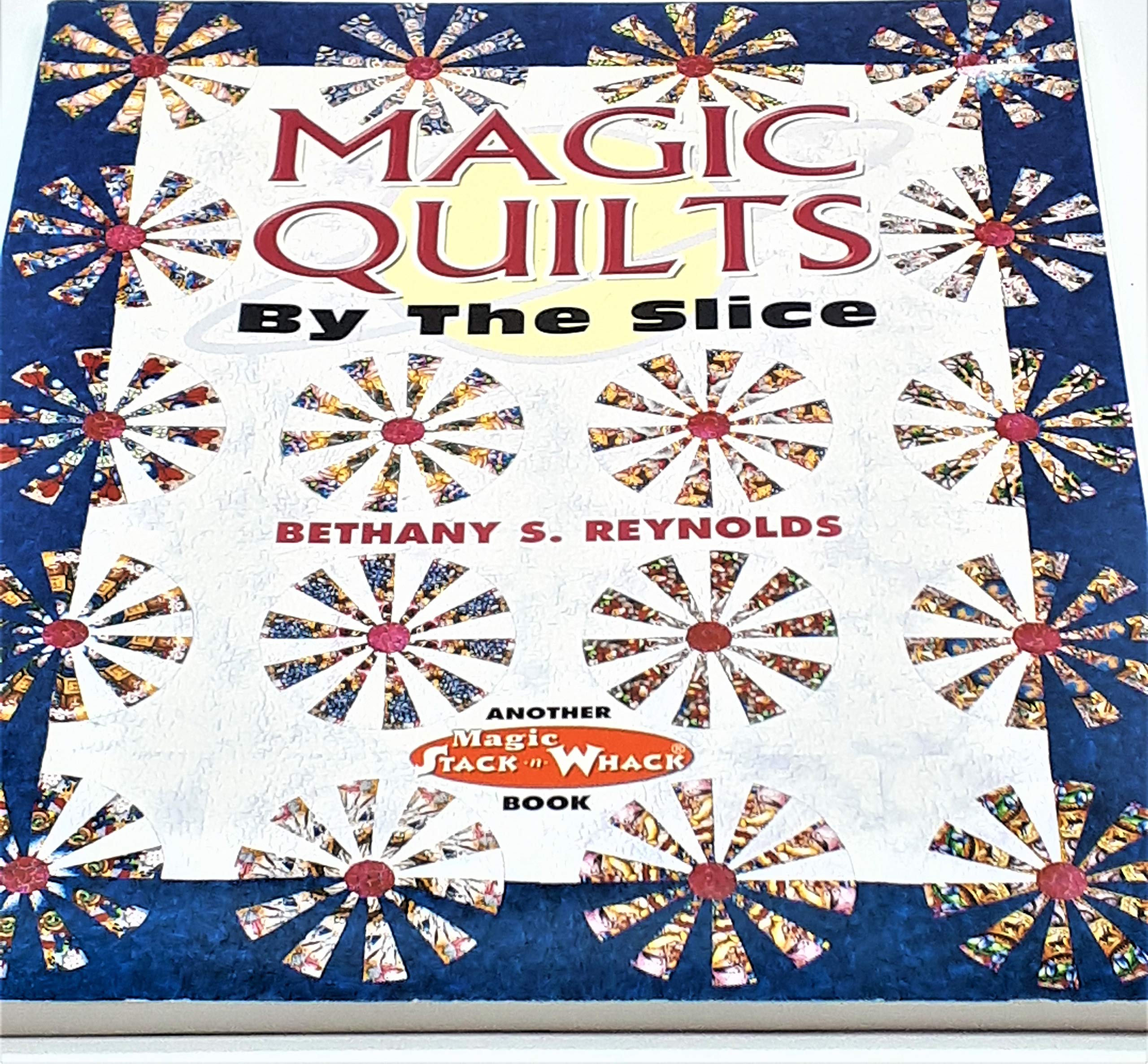 Magic Quilts by the Slice: Another Magic Stack-n-Whack Book: Reynolds ...