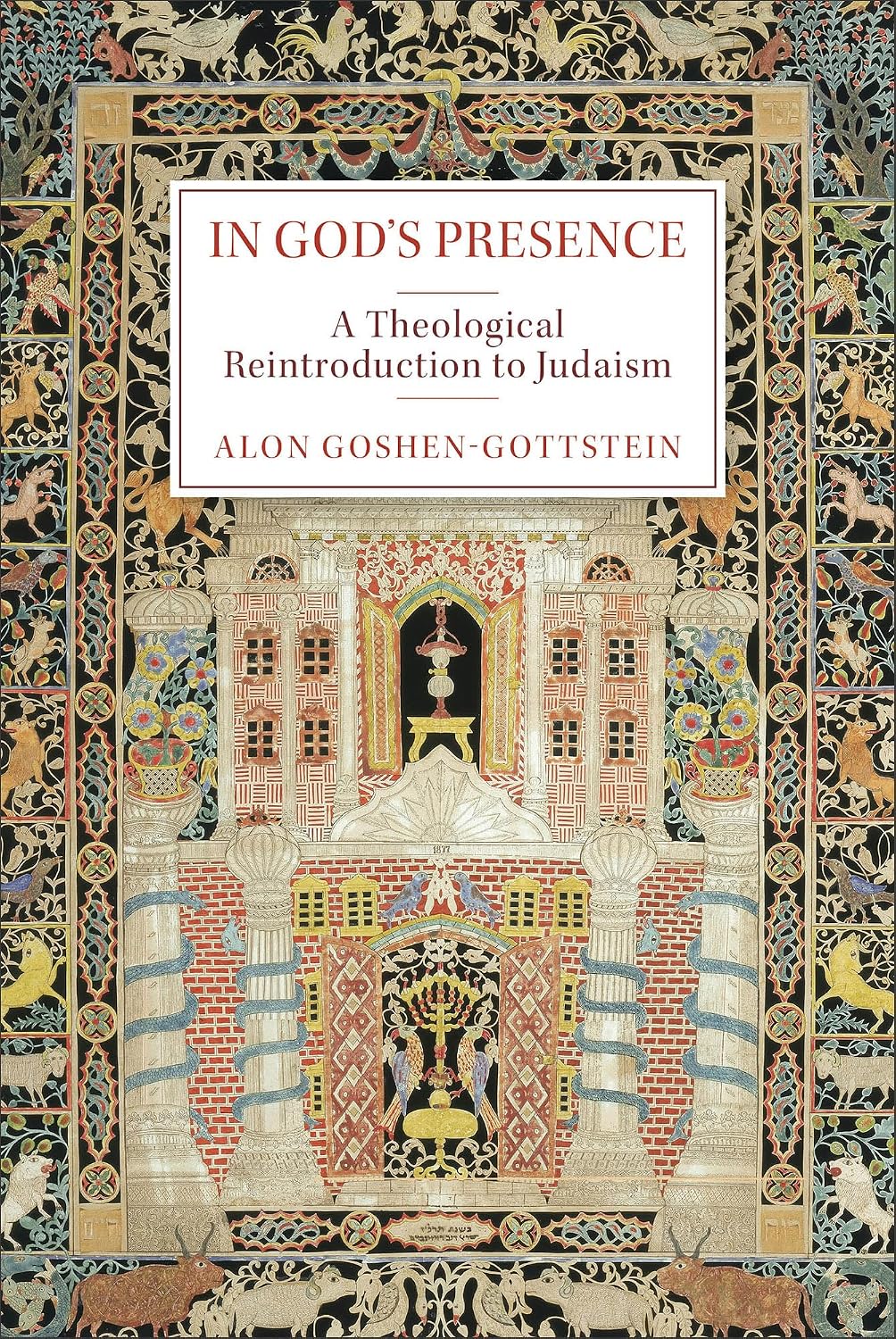 In God's Presence: A Theological Reintroduction to Judaism: Alon Goshen ...