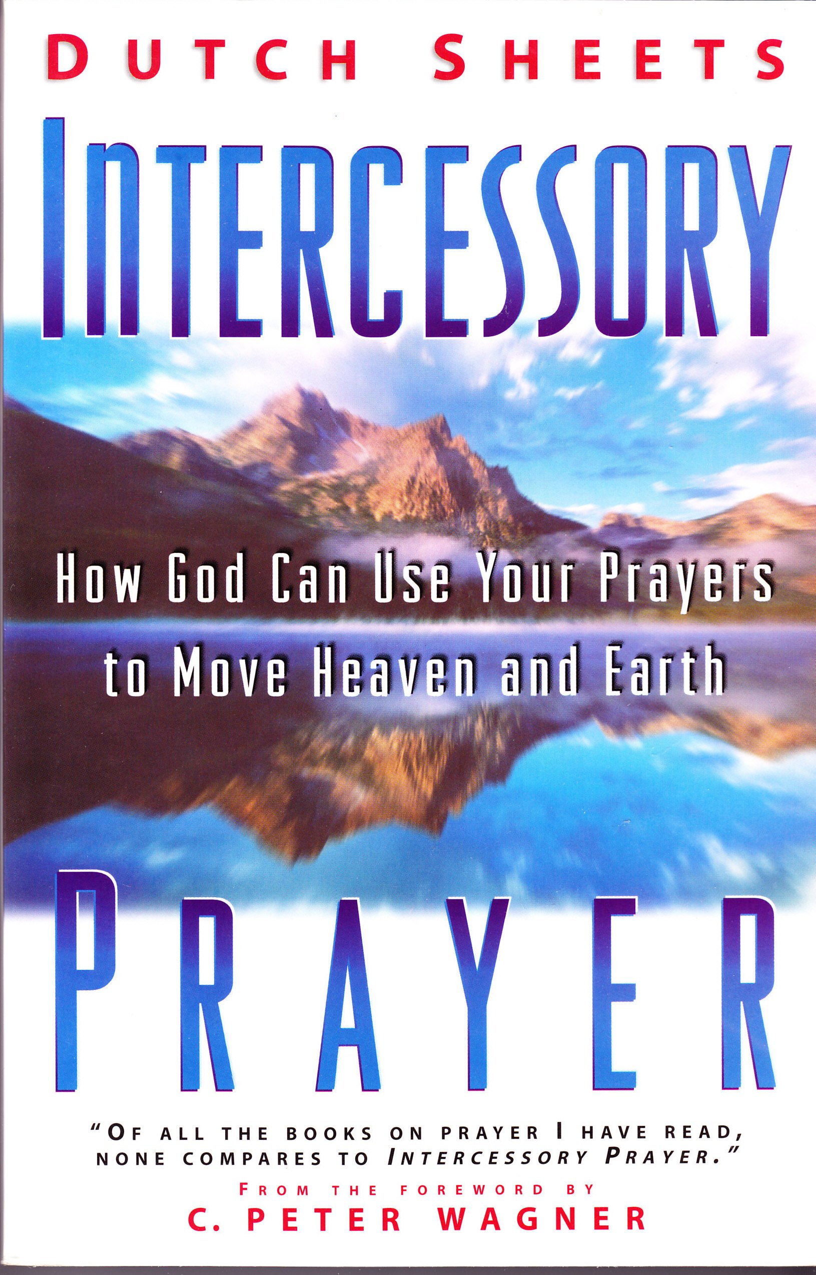 Intercessory Prayer: How God Can Use Your Prayers to Move Heaven and ...