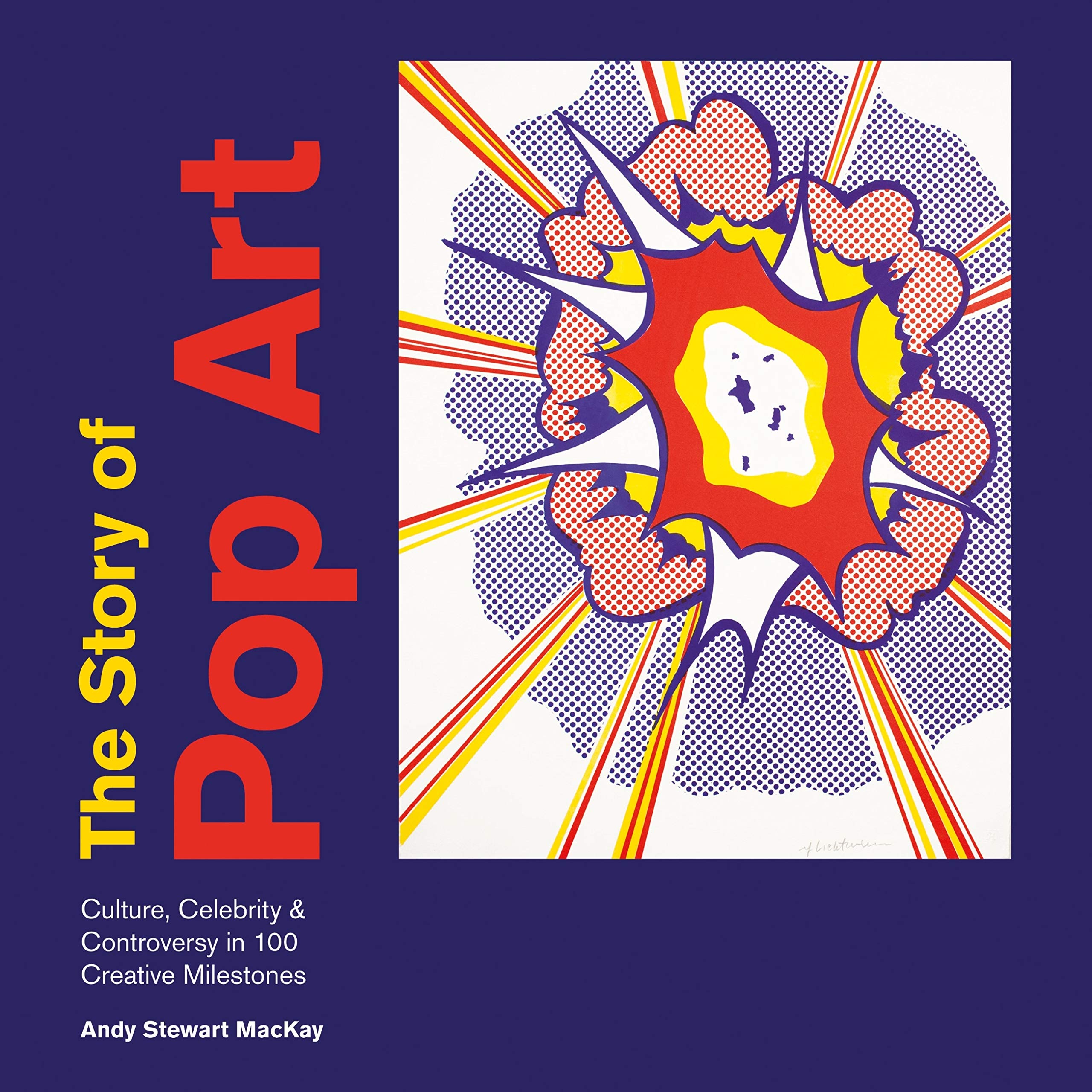 Buy The Story of Pop Art: Culture, Celebrity & Controversy in 100 ...