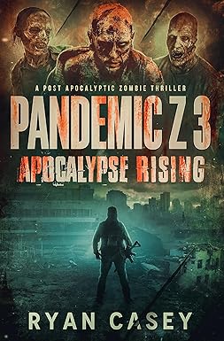 Amazon.com: Pandemic Z 3: Apocalypse Rising: A Post Apocalyptic Zombie Thriller eBook : Casey ...