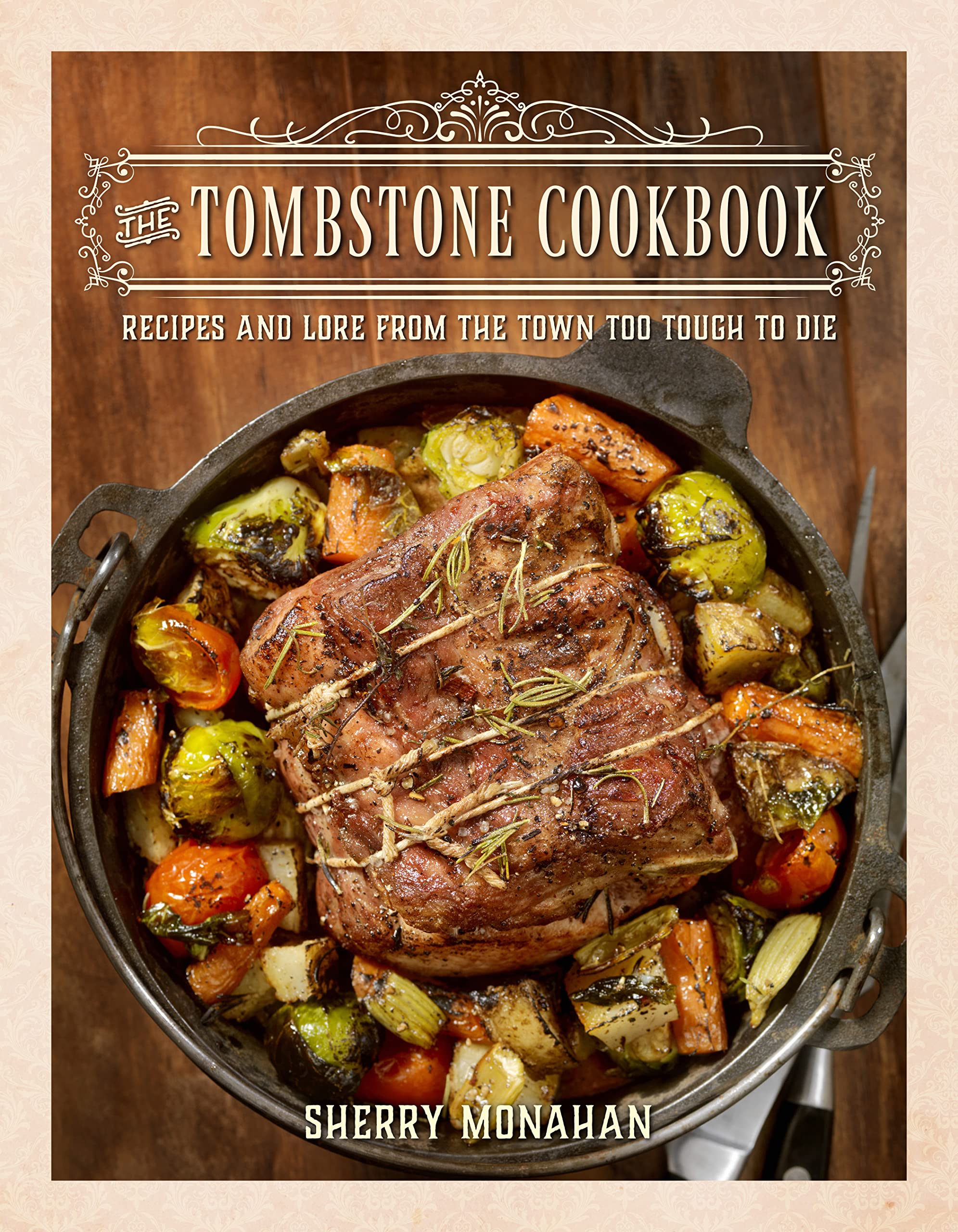 The Tombstone Cookbook: Recipes and Lore from the Town Too Tough to Die ...