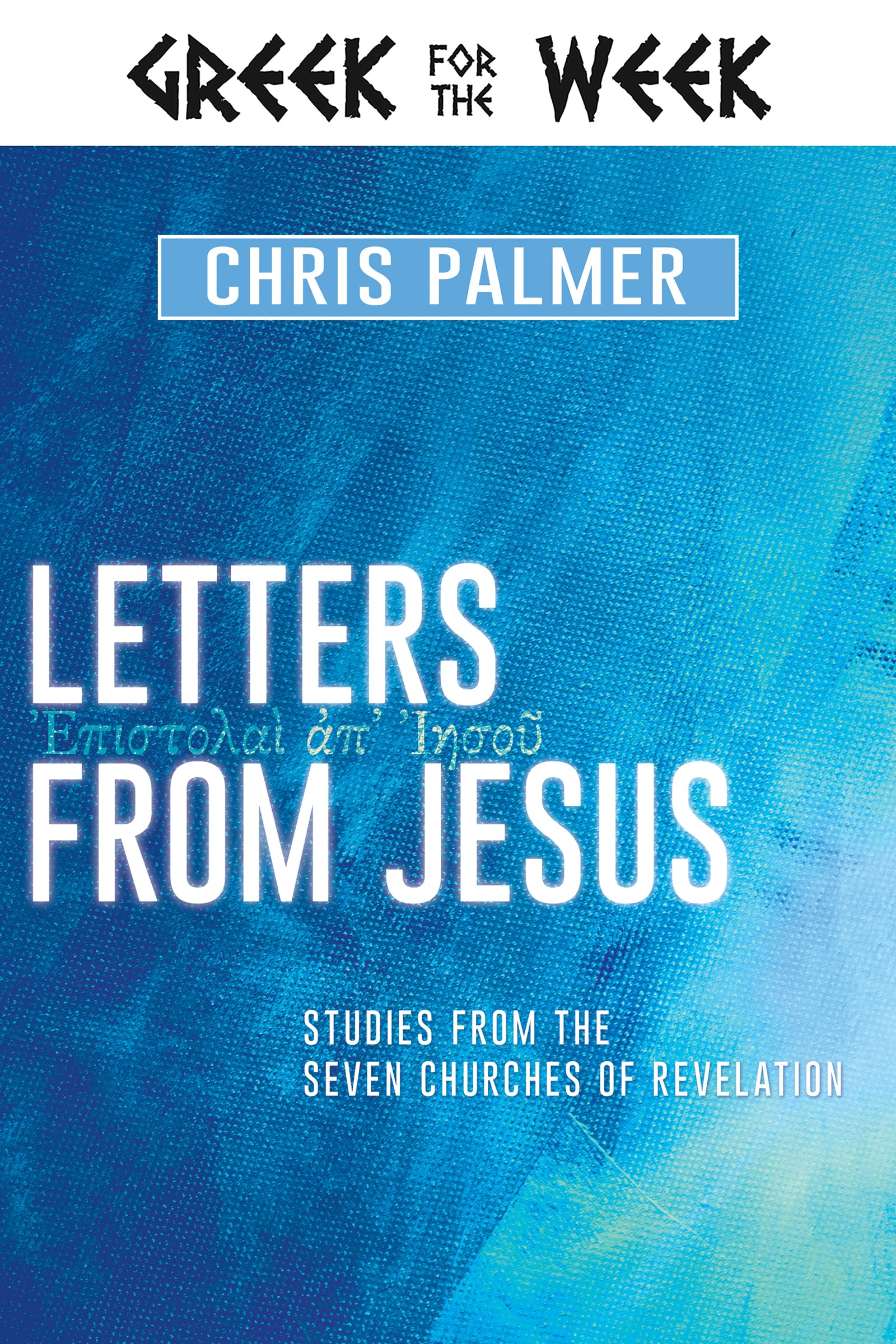 Letters from Jesus: Studies from the Seven Churches of Revelation ...