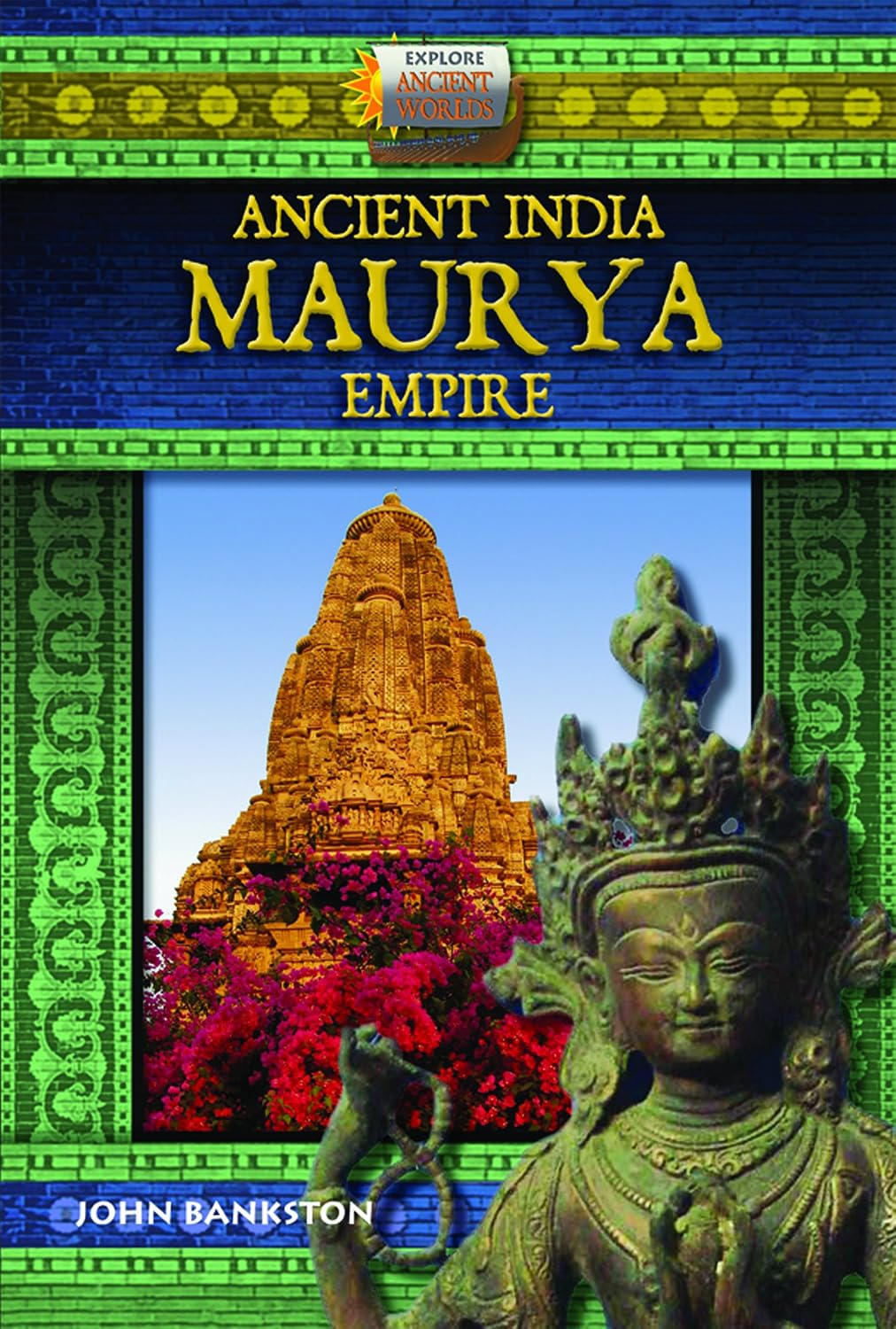 Ancient India Maurya Empire (Explore Ancient Worlds) : Bankston, John ...