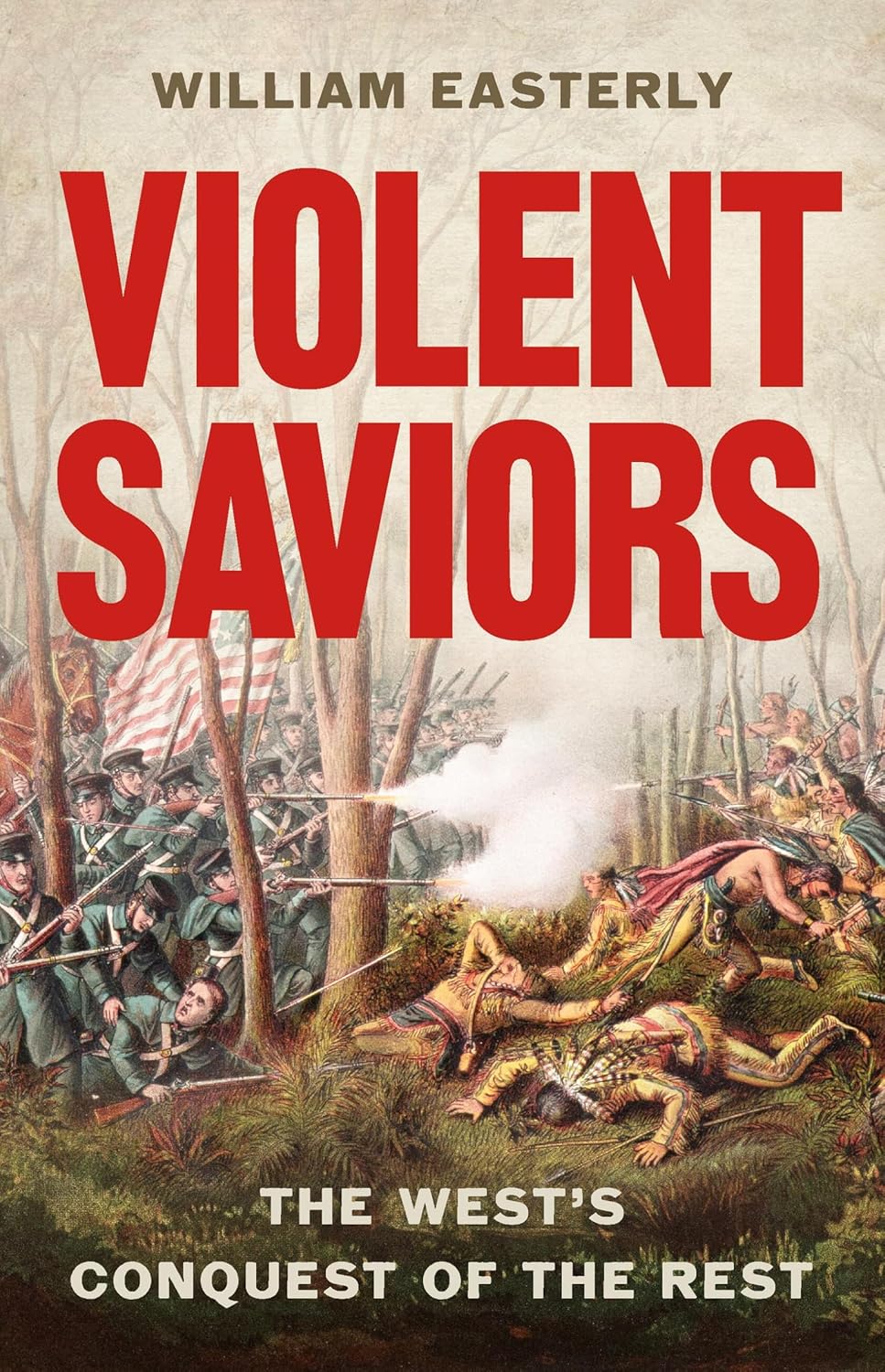 Violent Saviors: The West's Conquest of the Rest: Easterly, William: 9781541675759: Amazon.com ...