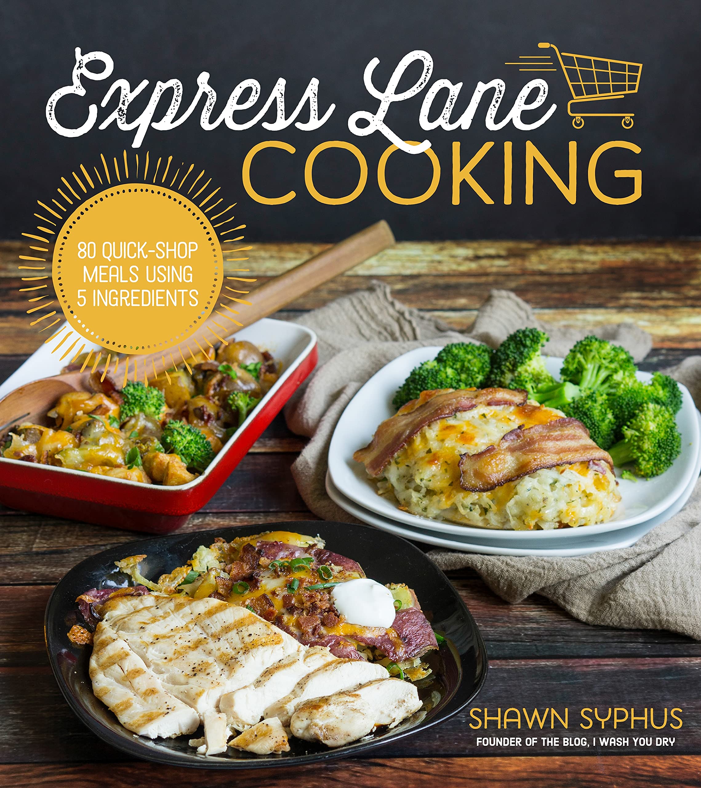 Express Lane Cooking: 80 Quick-Shop Meals Using 5 Ingredients: Syphus ...